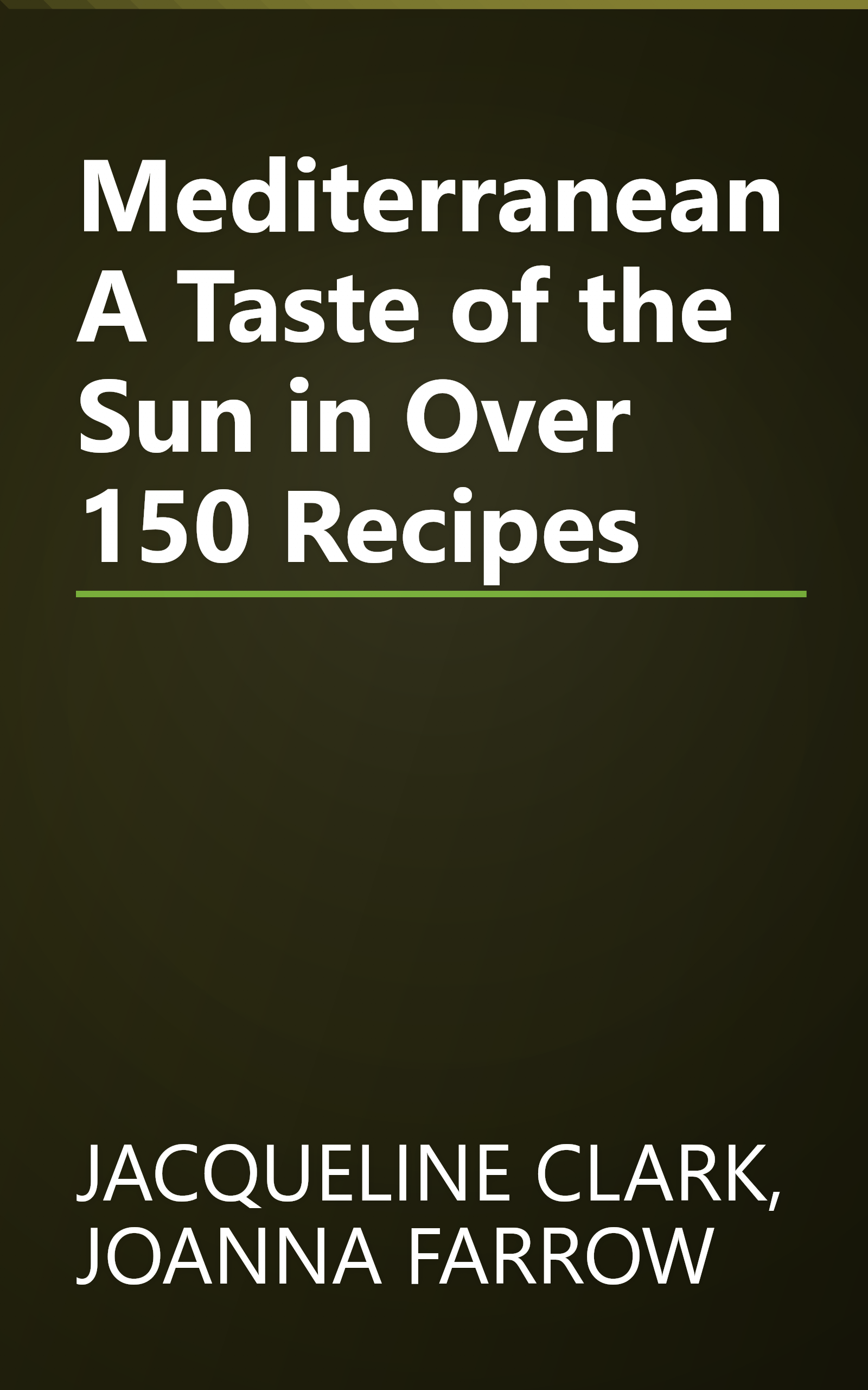 Mediterranean A Taste of the Sun in Over 150 Recipes book cover