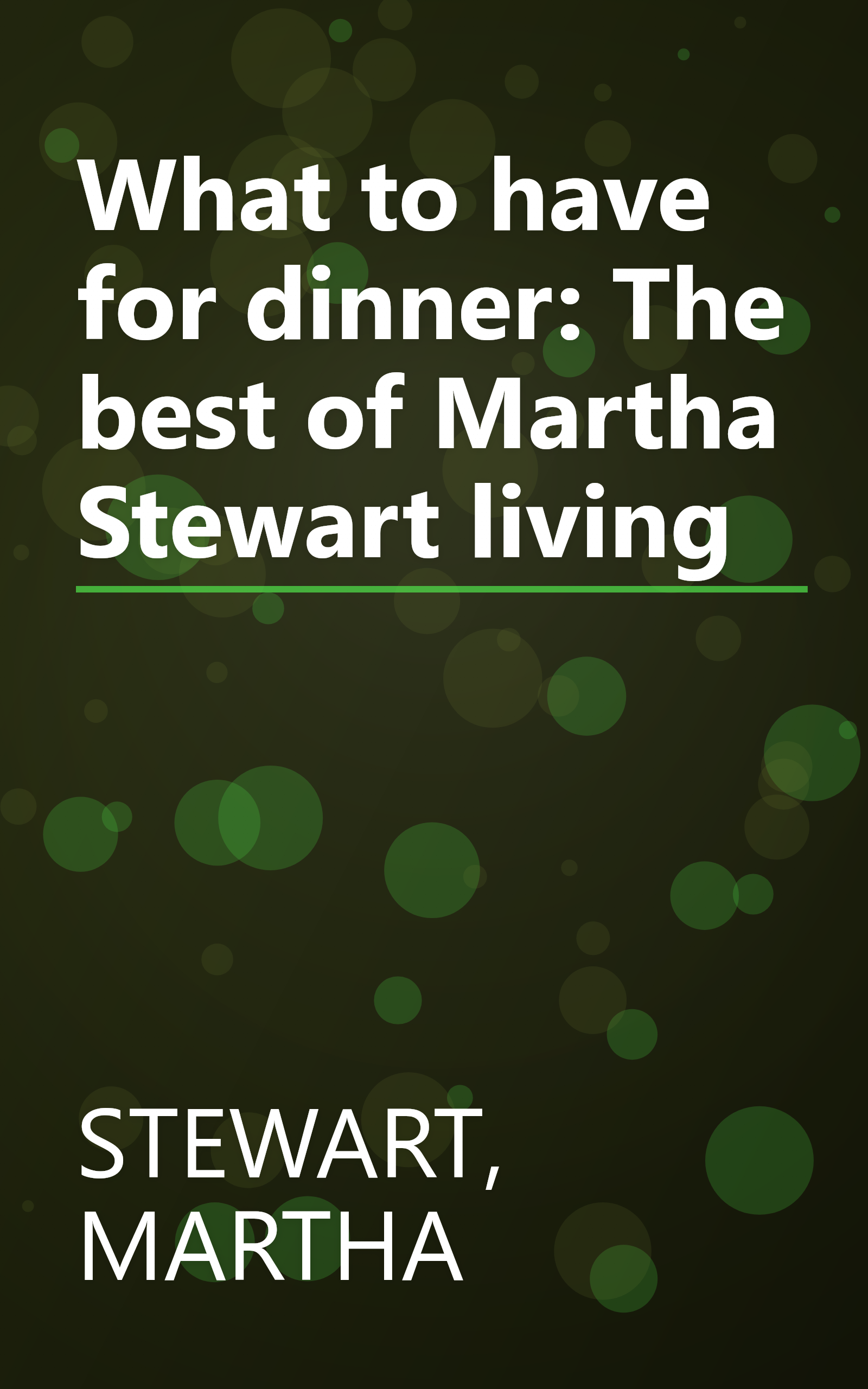What to have for dinner: The best of Martha Stewart living book cover