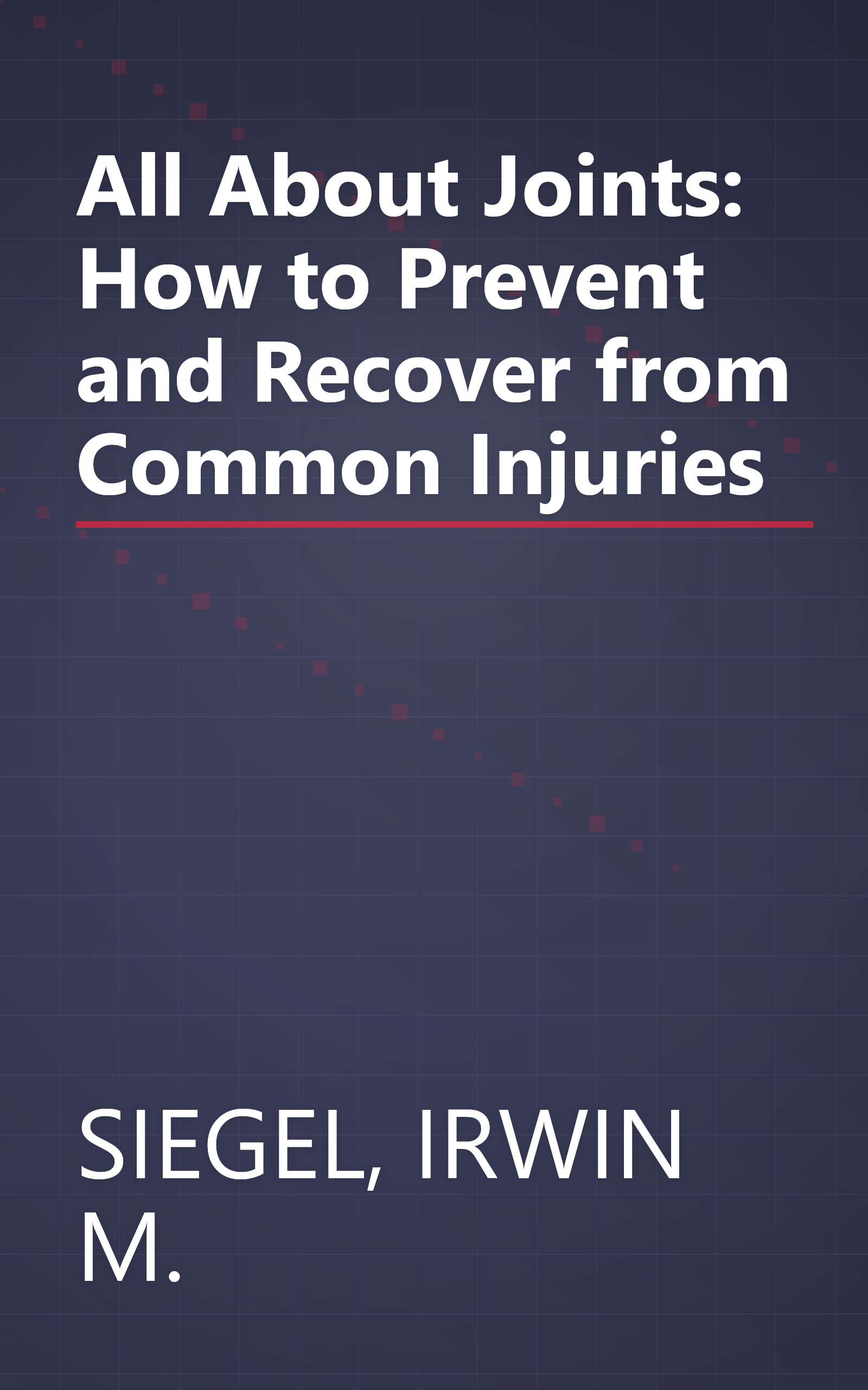 All About Joints: How to Prevent and Recover from Common Injuries book cover