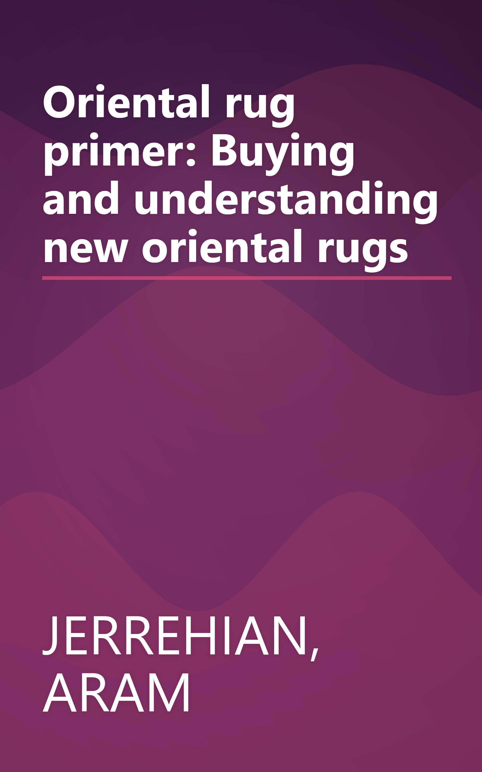 Oriental rug primer: Buying and understanding new oriental rugs book cover