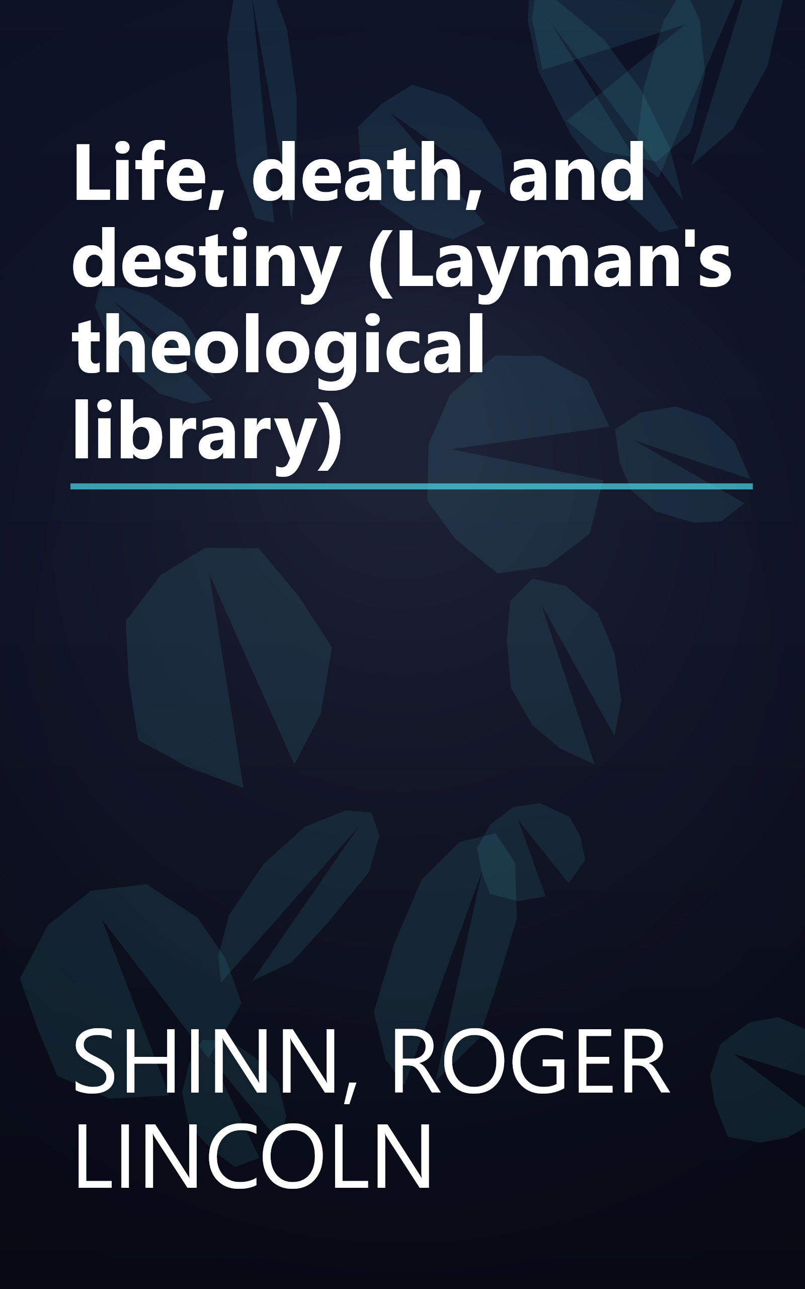 Life, death, and destiny (Layman's theological library) book cover