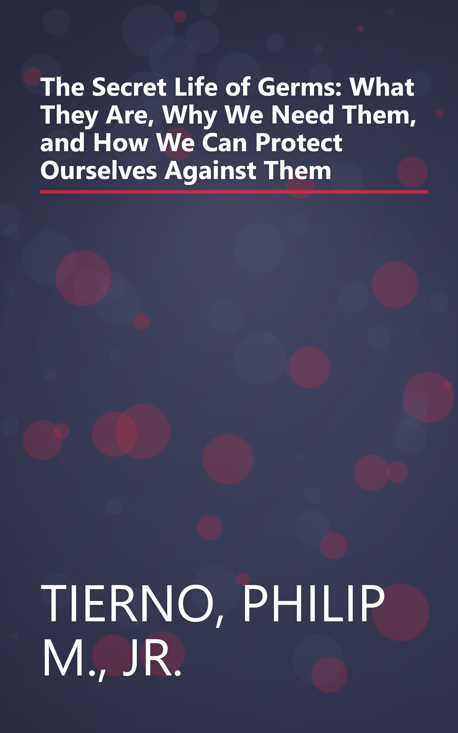 The Secret Life of Germs: What They Are, Why We Need Them, and How We Can Protect Ourselves Against Them book cover