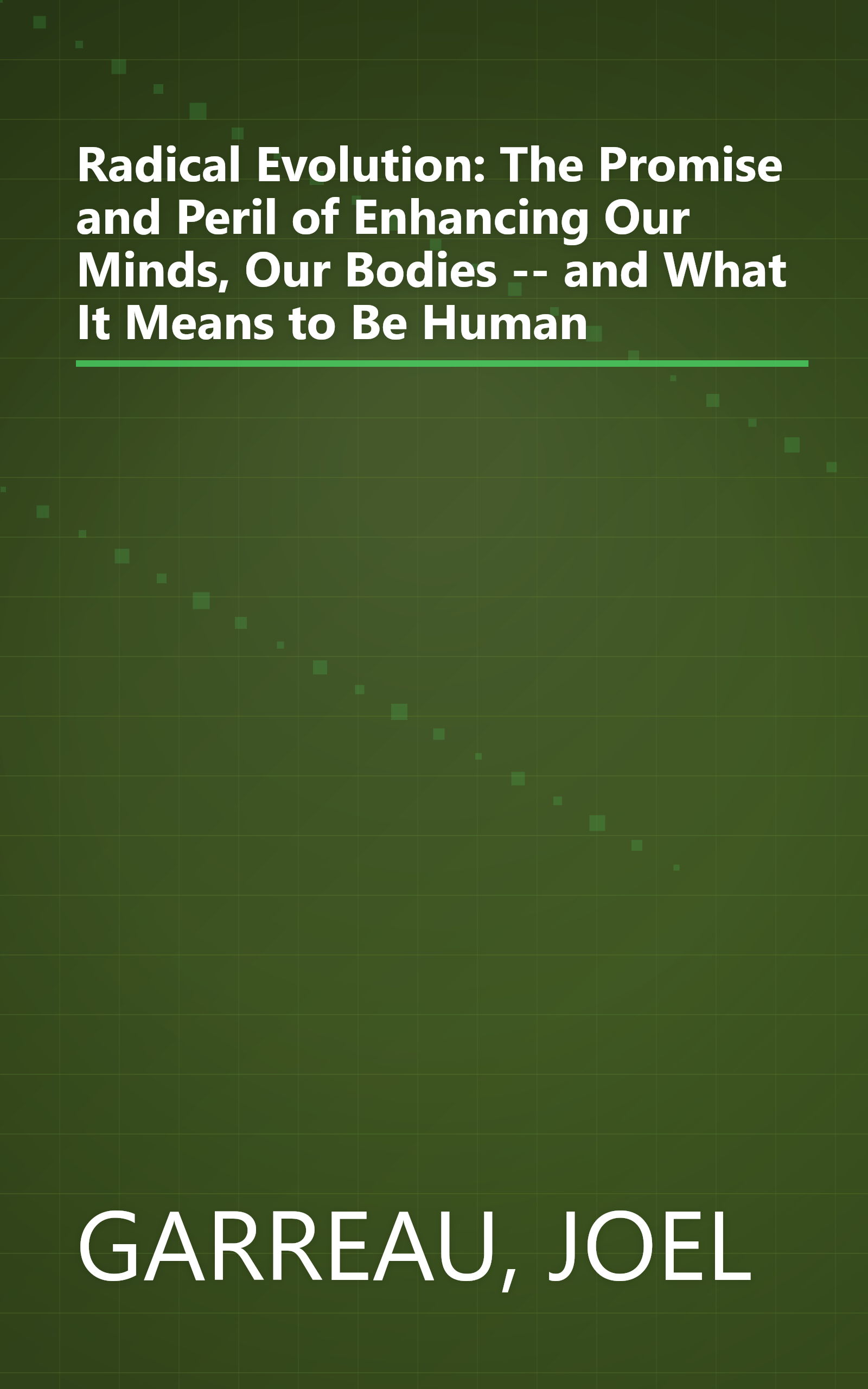 Radical Evolution: The Promise and Peril of Enhancing Our Minds, Our Bodies -- and What It Means to Be Human book cover