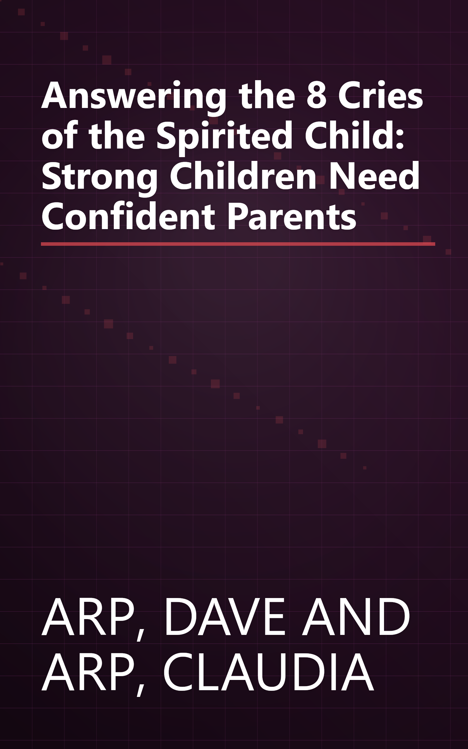 Answering the 8 Cries of the Spirited Child: Strong Children Need Confident Parents book cover