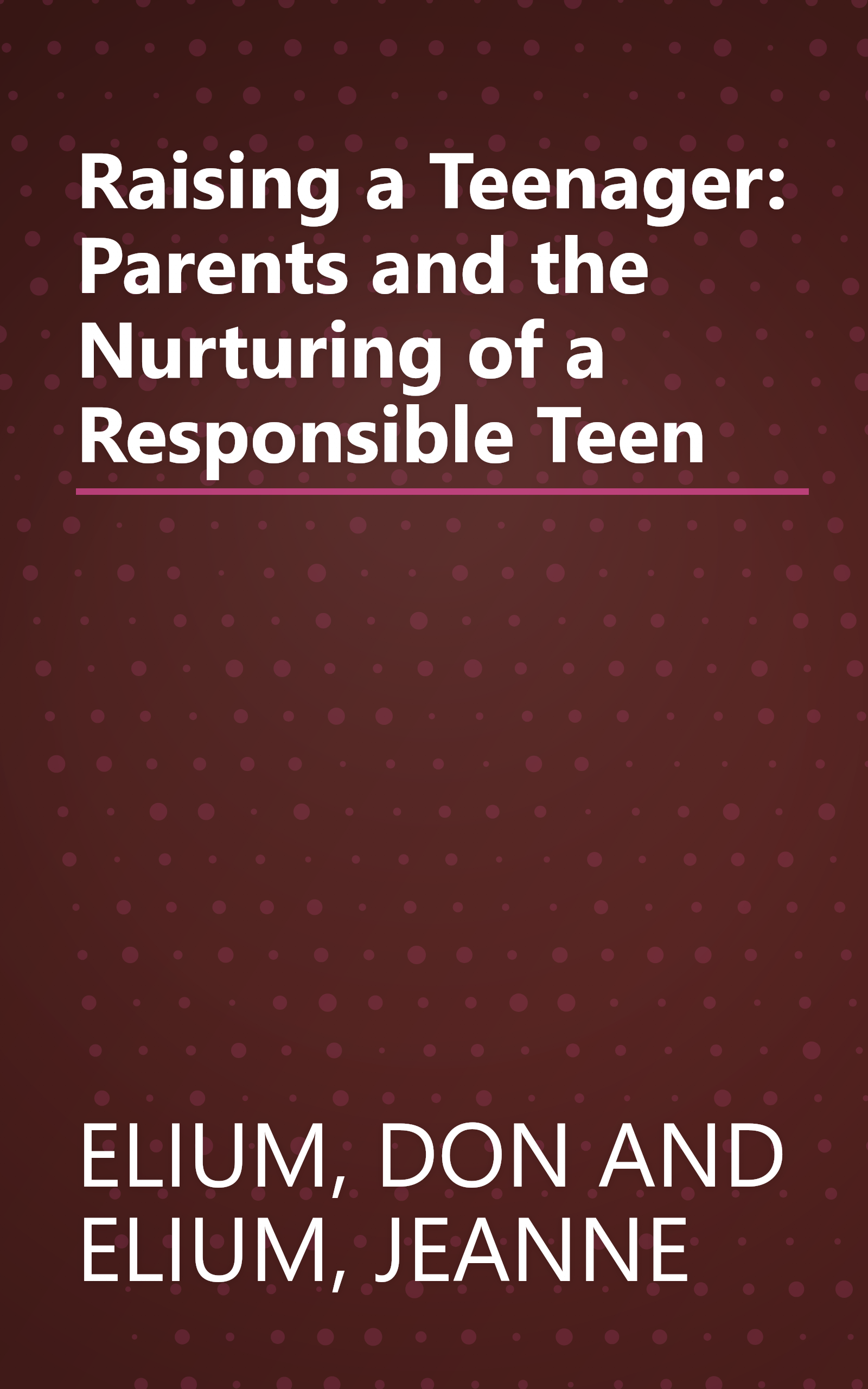 Raising a Teenager: Parents and the Nurturing of a Responsible Teen book cover