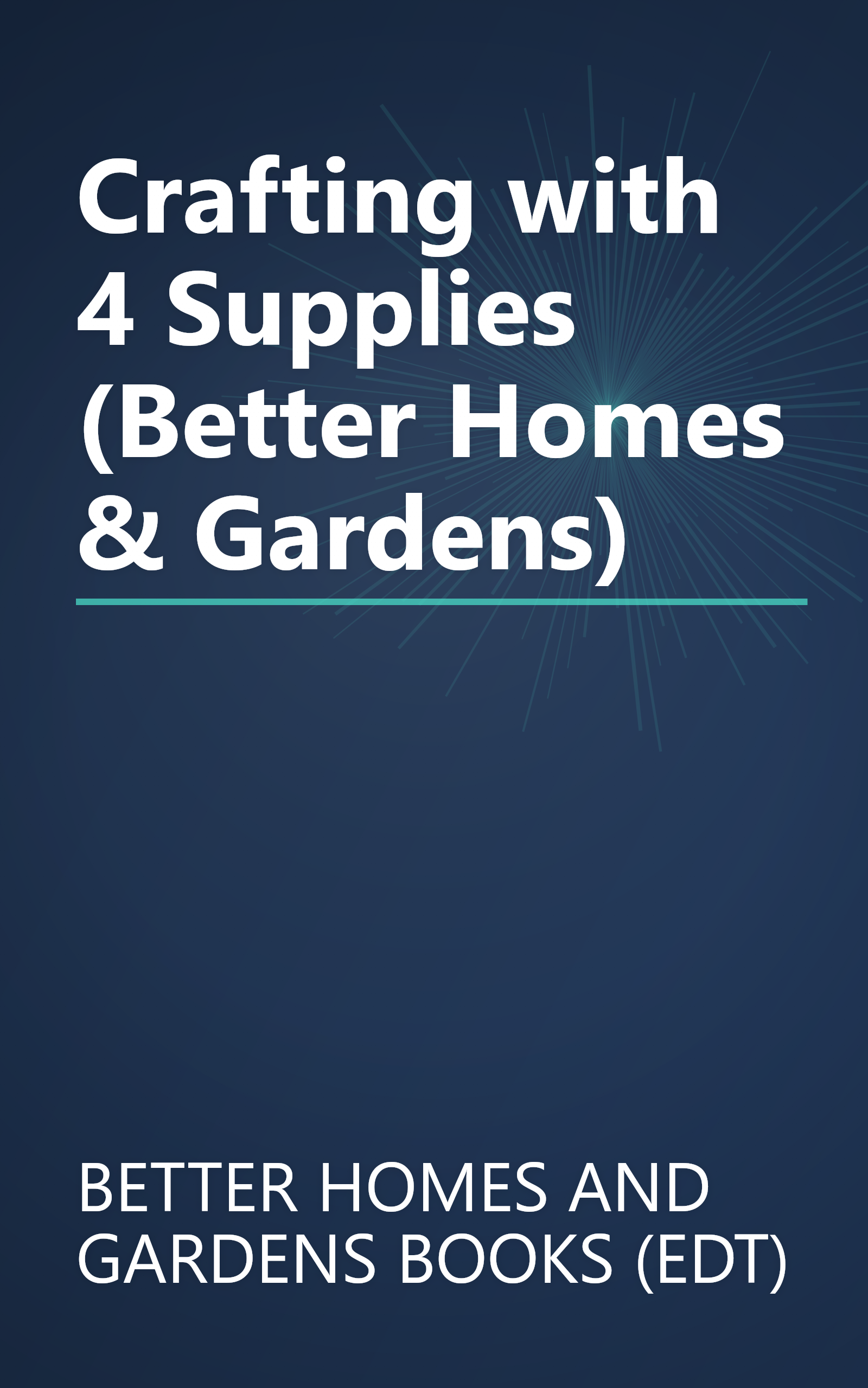 Crafting with 4 Supplies (Better Homes & Gardens) book cover