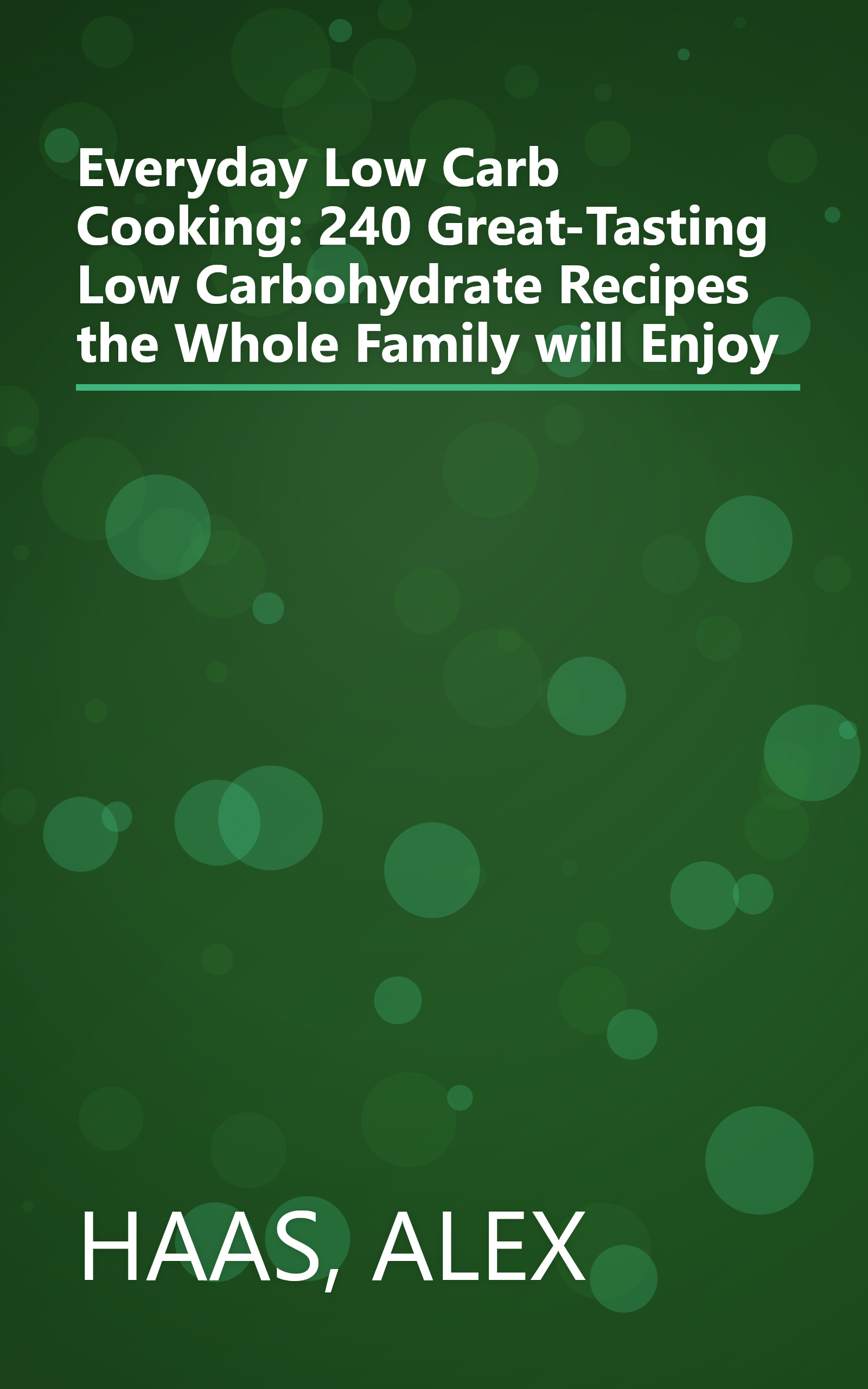 Everyday Low Carb Cooking: 240 Great-Tasting Low Carbohydrate Recipes the Whole Family will Enjoy book cover