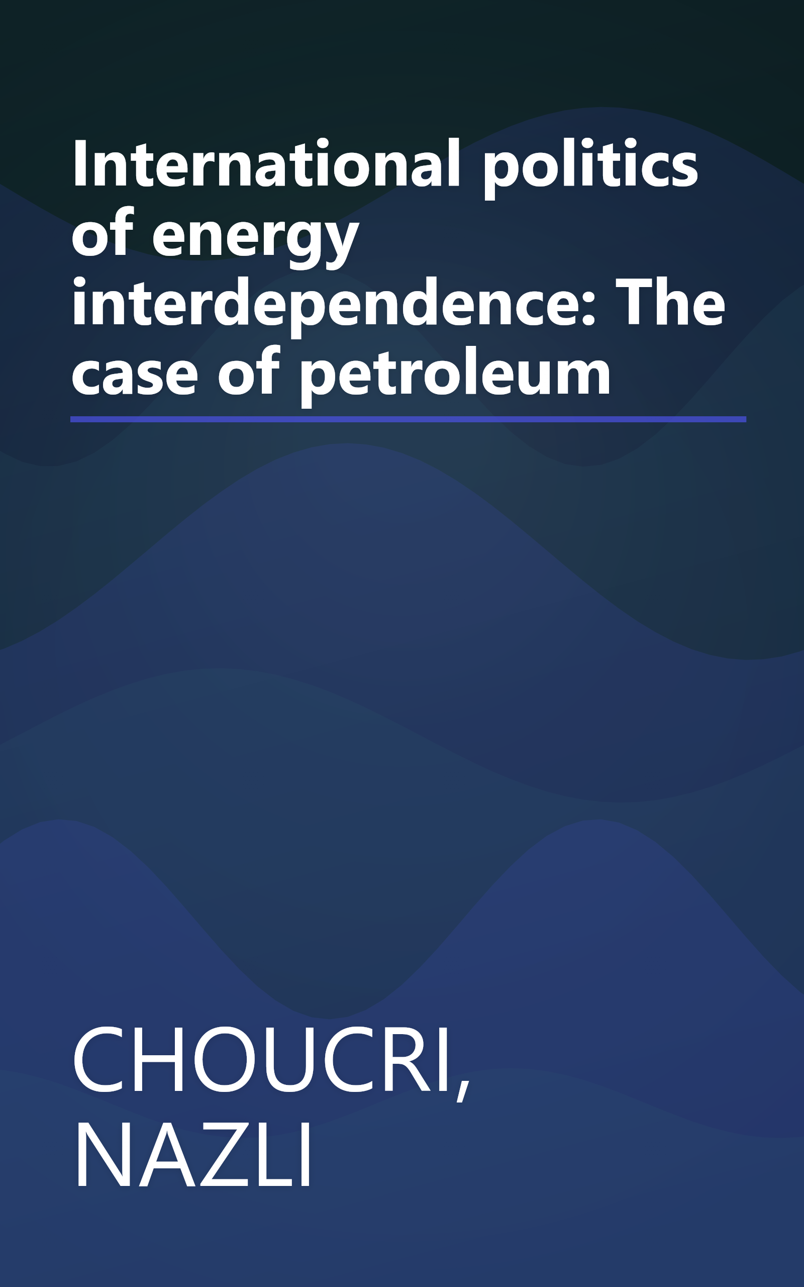 International politics of energy interdependence: The case of petroleum book cover