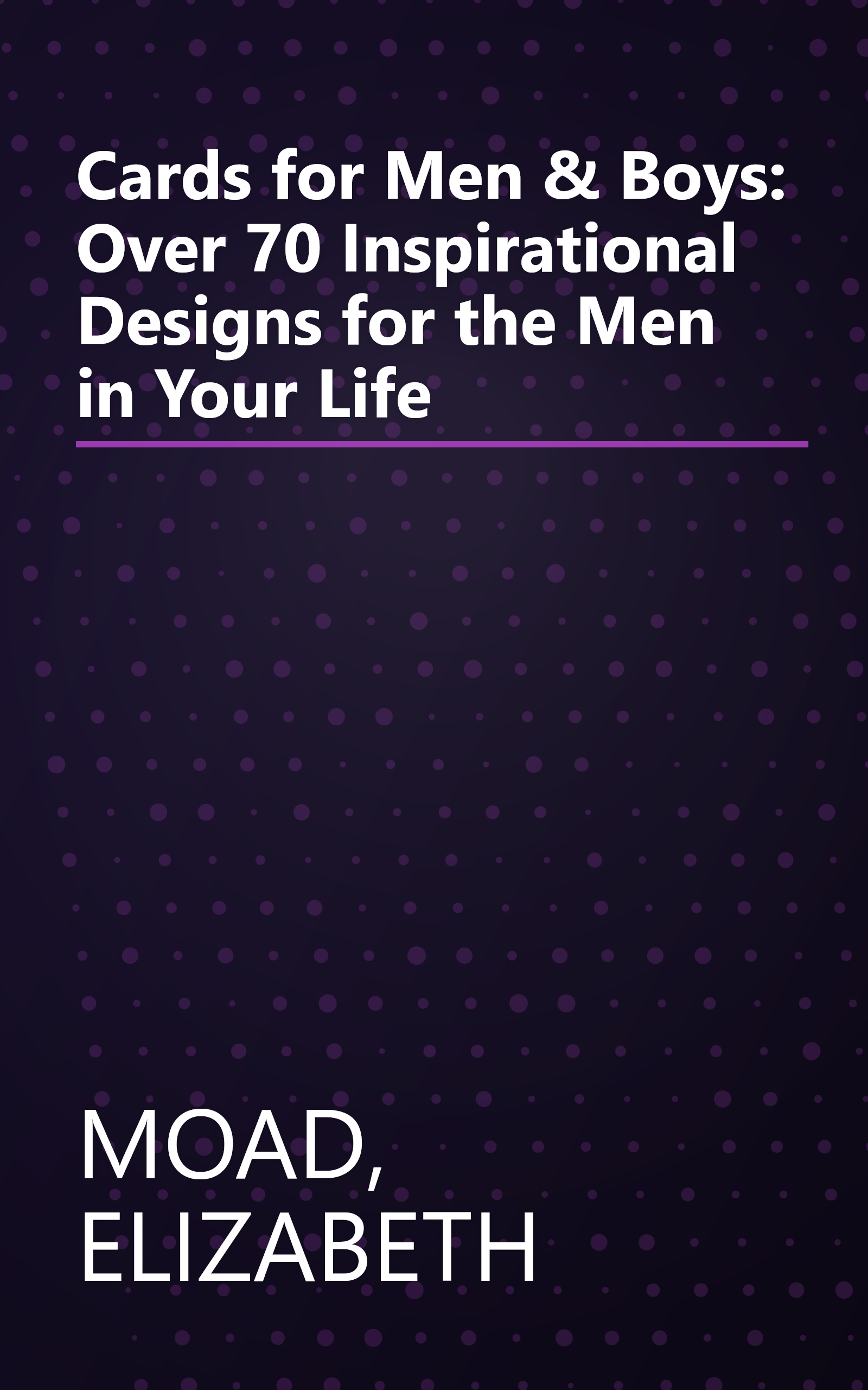 Cards for Men & Boys: Over 70 Inspirational Designs for the Men in Your Life book cover