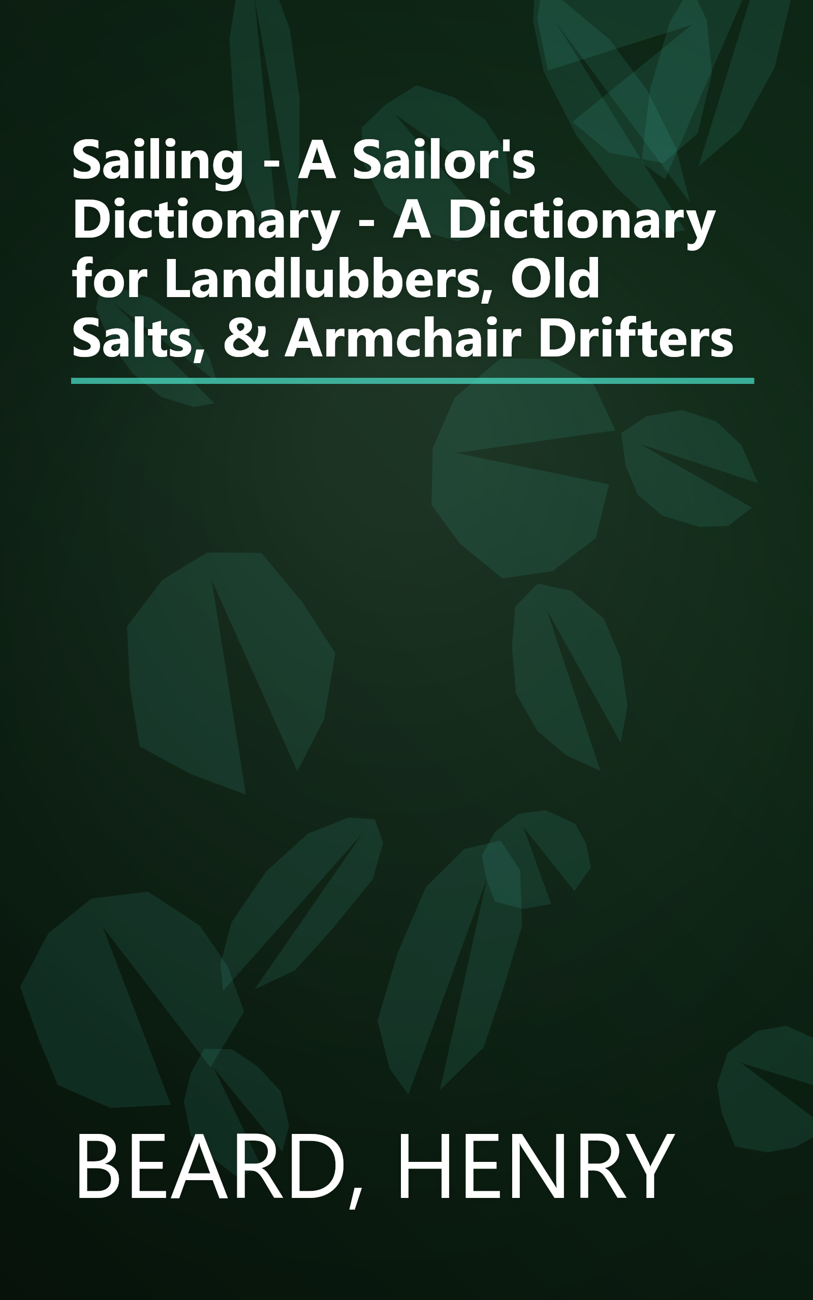 Sailing - A Sailor's Dictionary - A Dictionary for Landlubbers, Old Salts, & Armchair Drifters book cover