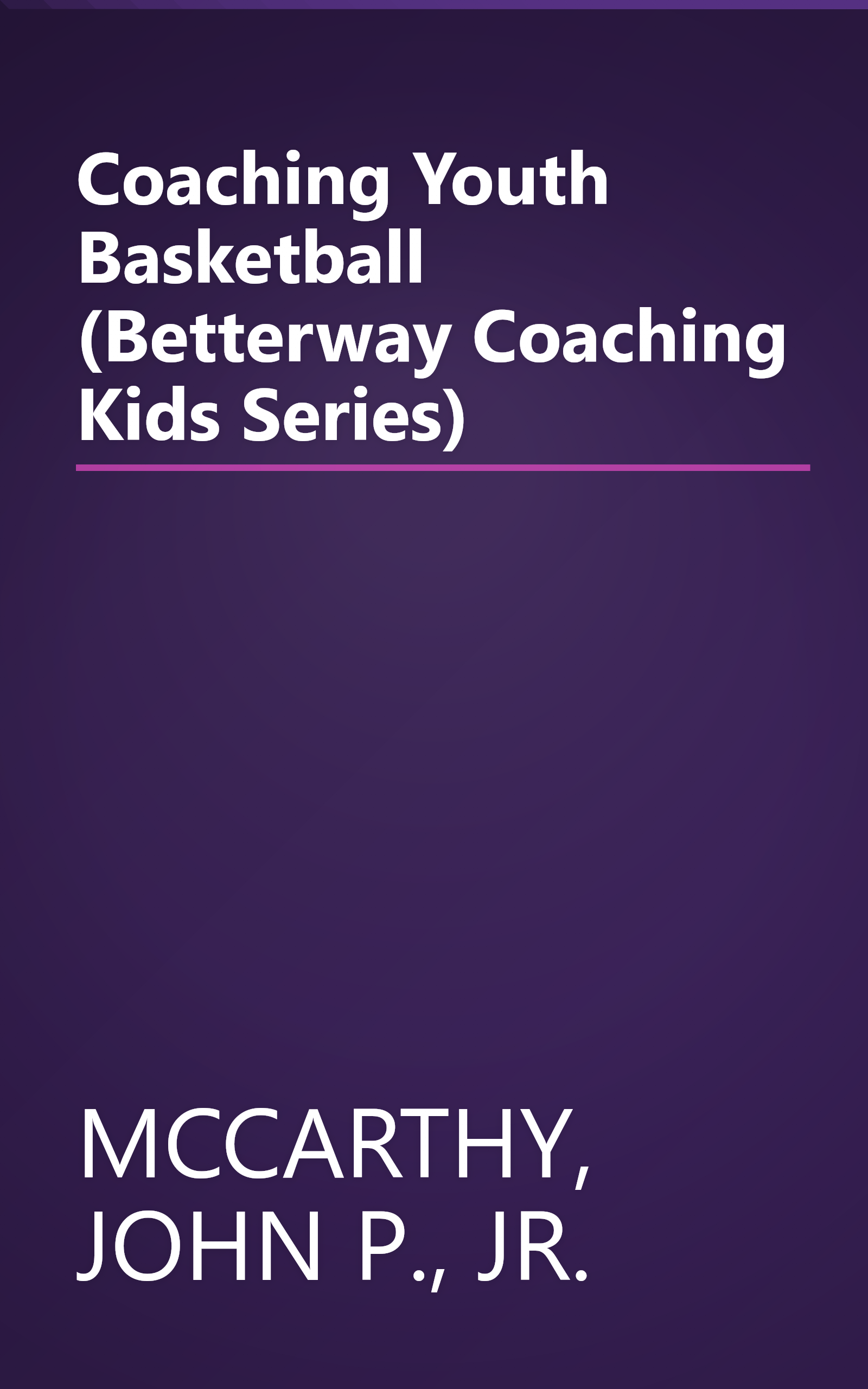 Coaching Youth Basketball (Betterway Coaching Kids Series) book cover