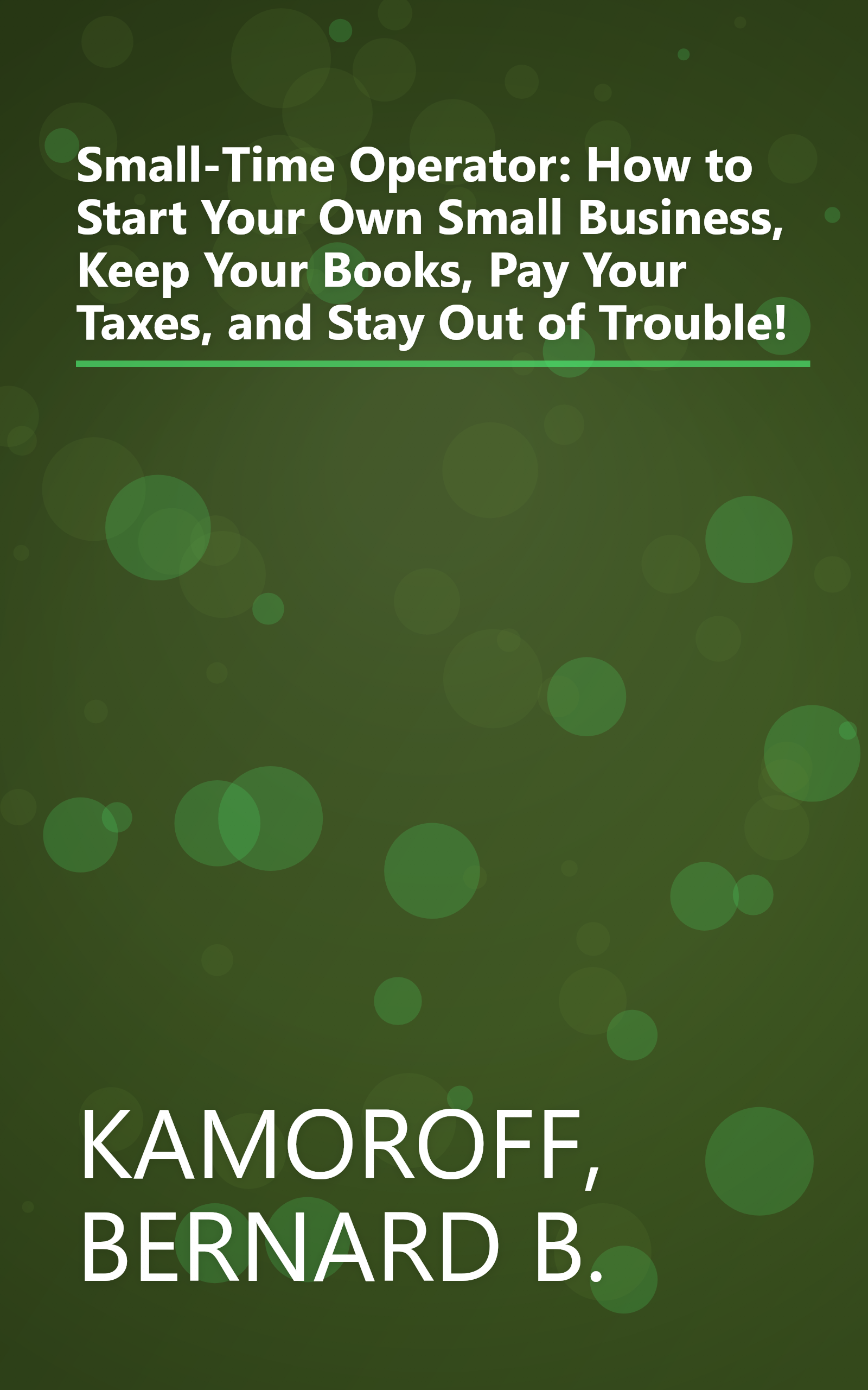 Small-Time Operator: How to Start Your Own Small Business, Keep Your Books, Pay Your Taxes, and Stay Out of Trouble! book cover