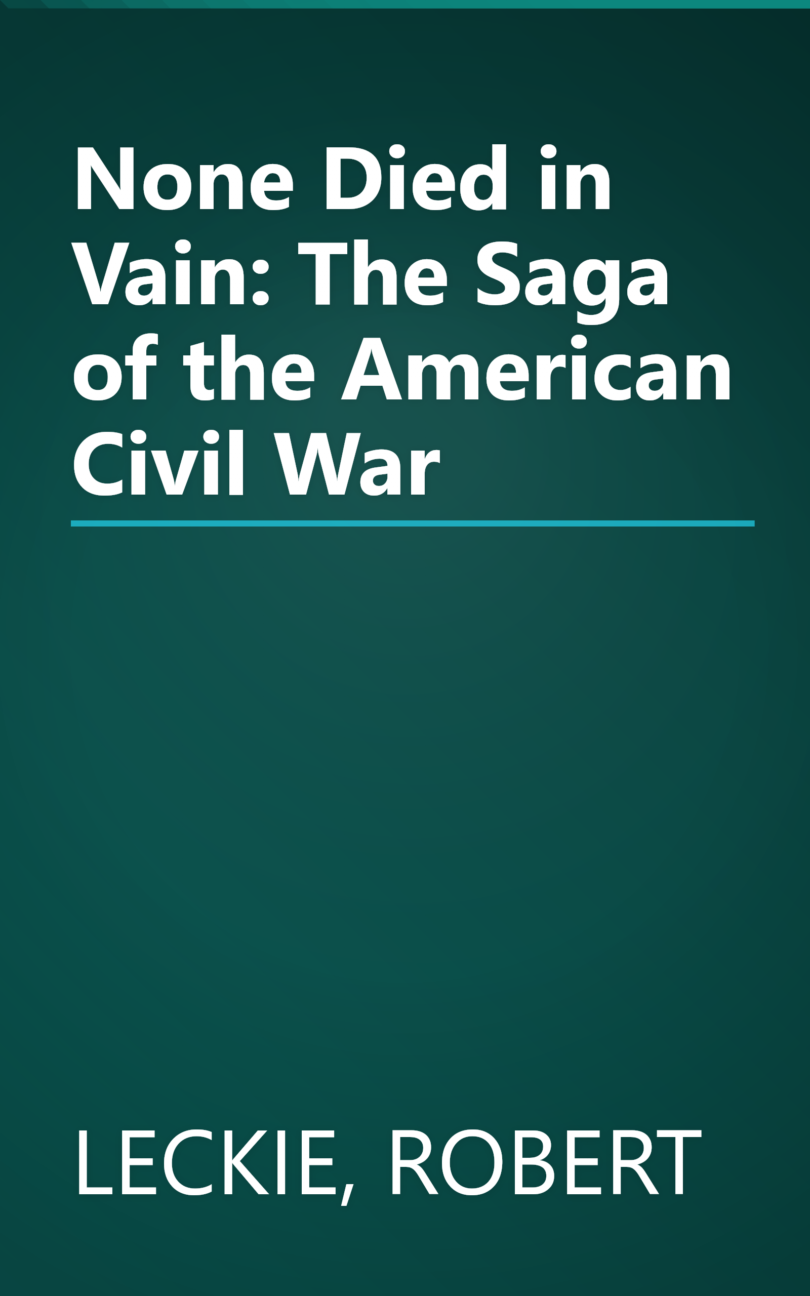 None Died in Vain: The Saga of the American Civil War book cover