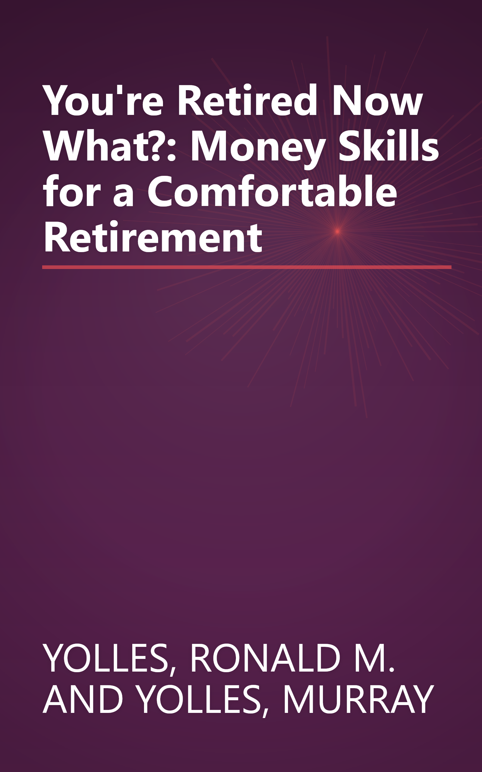 You're Retired Now What?: Money Skills for a Comfortable Retirement book cover