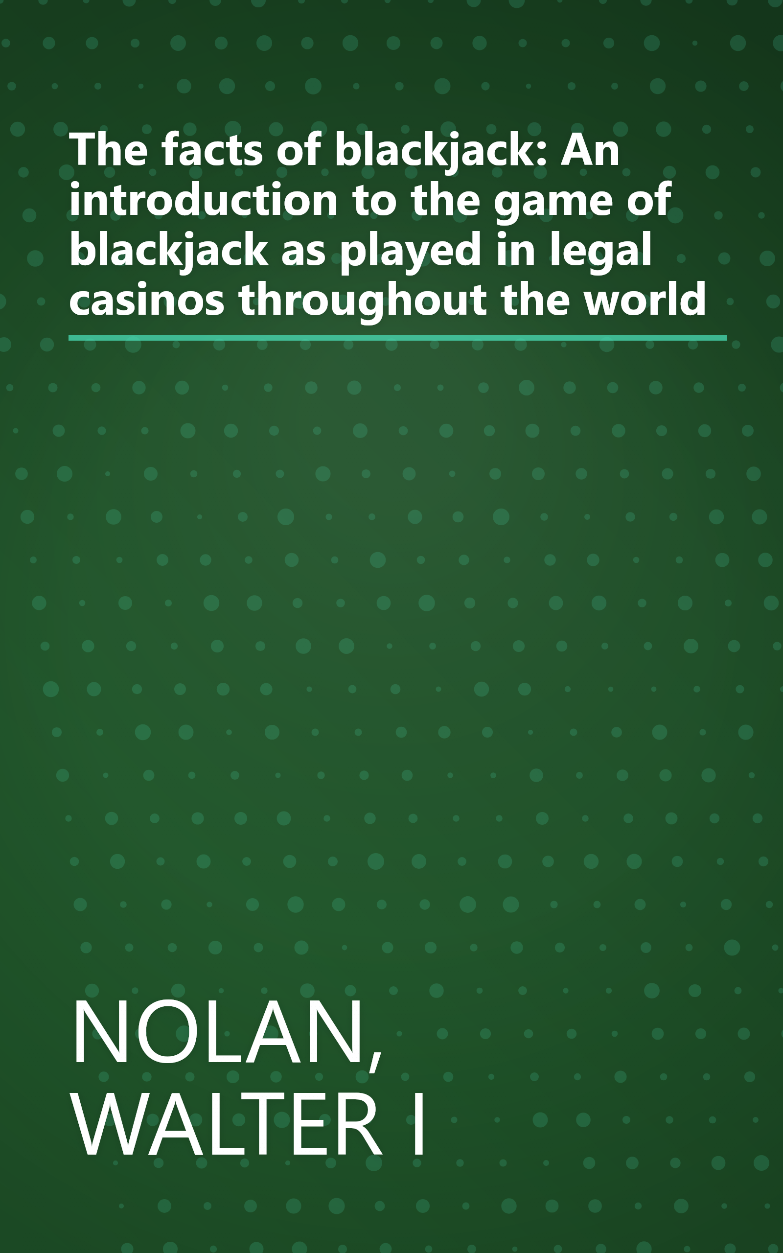 The facts of blackjack: An introduction to the game of blackjack as played in legal casinos throughout the world book cover