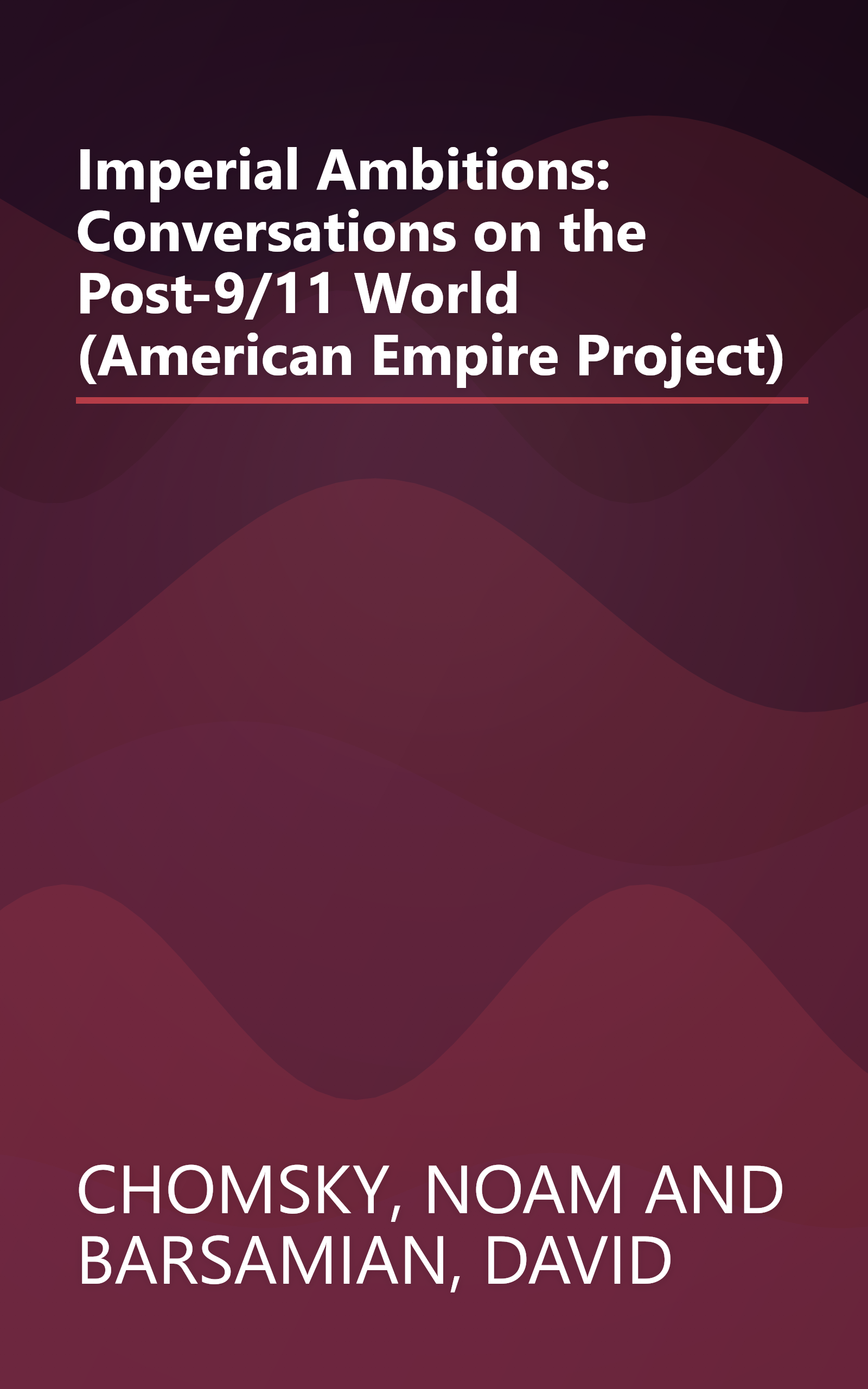 Imperial Ambitions: Conversations on the Post-9/11 World (American Empire Project) book cover