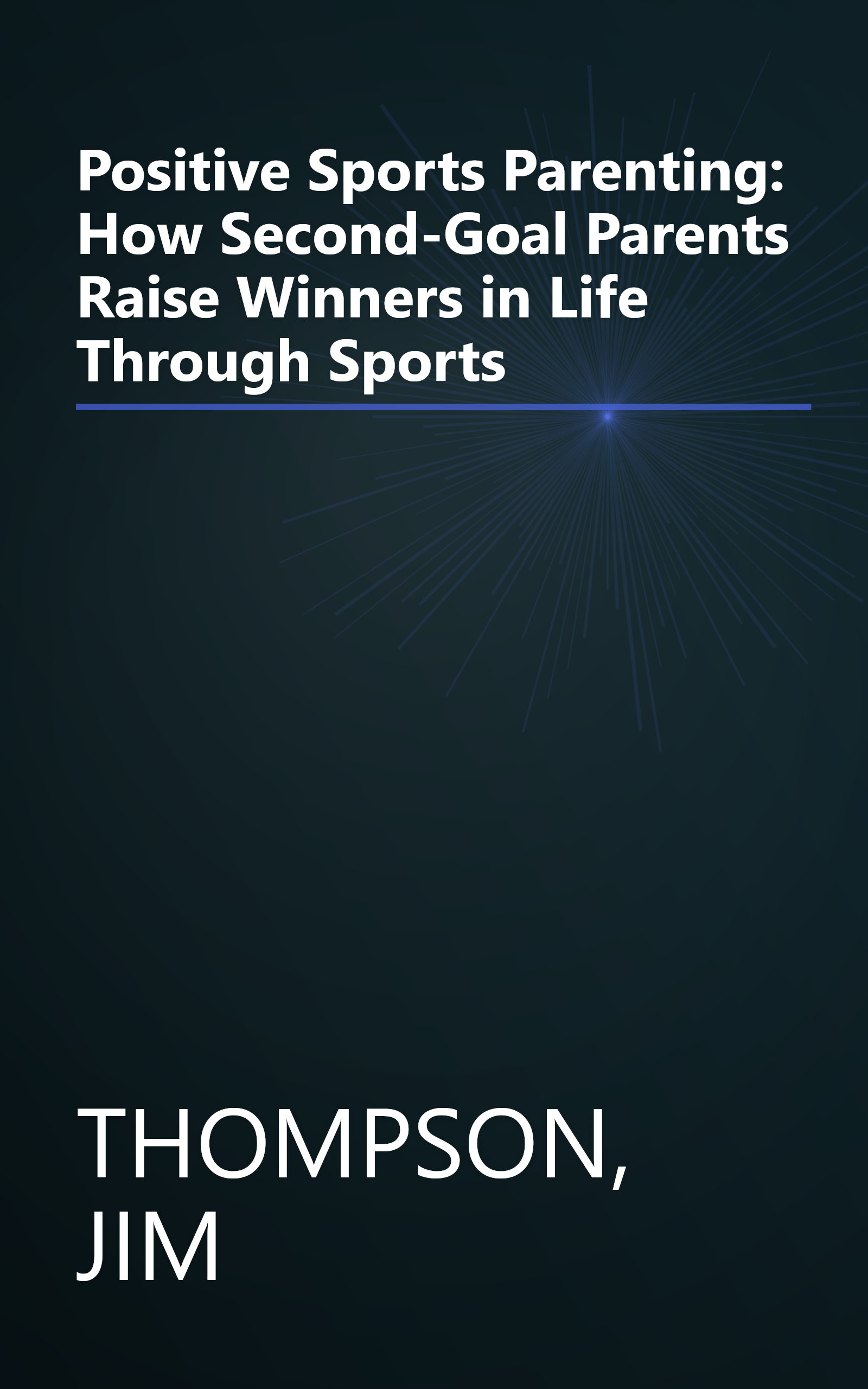 Positive Sports Parenting: How Second-Goal Parents Raise Winners in Life Through Sports book cover