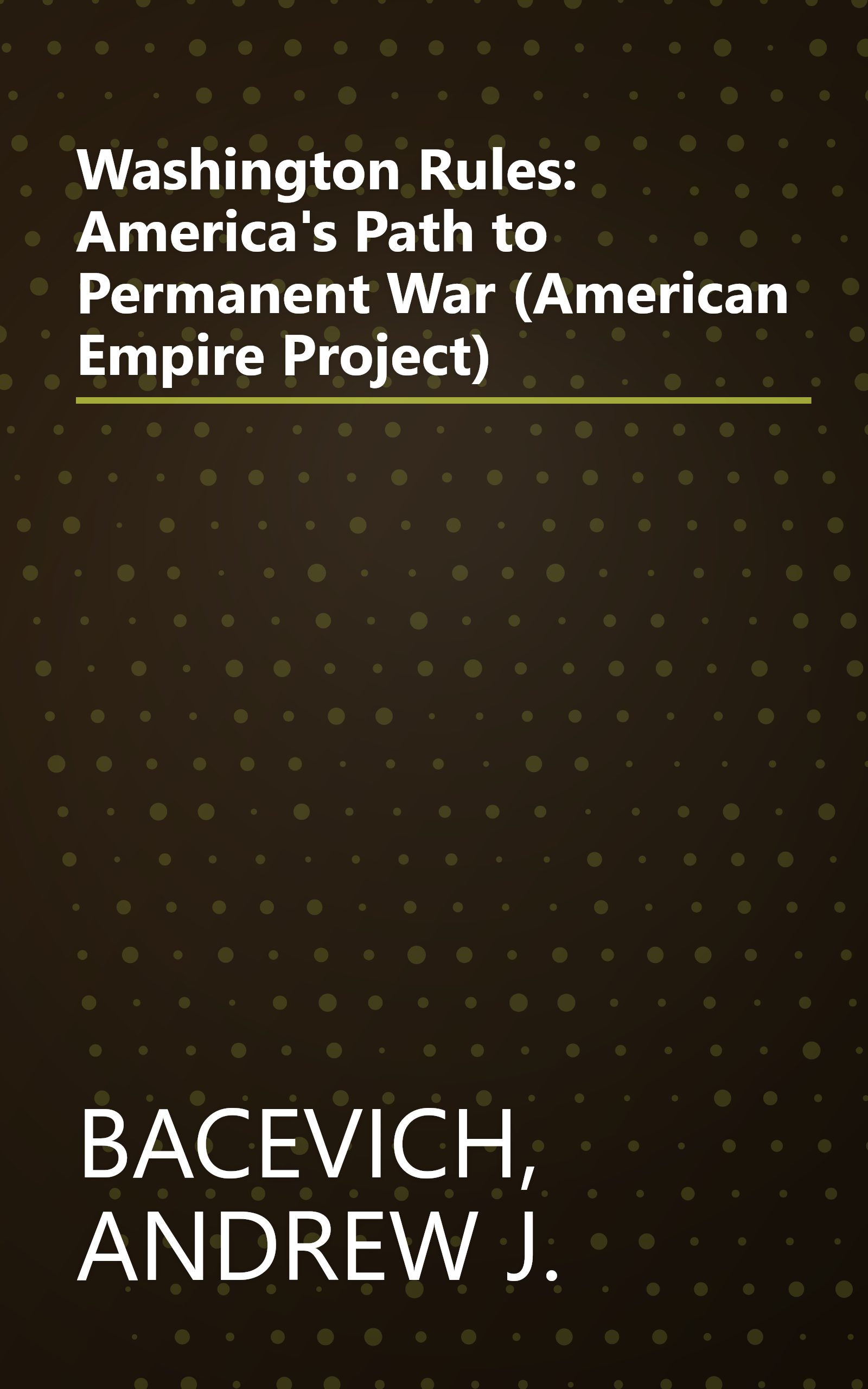 Washington Rules: America's Path to Permanent War (American Empire Project) book cover