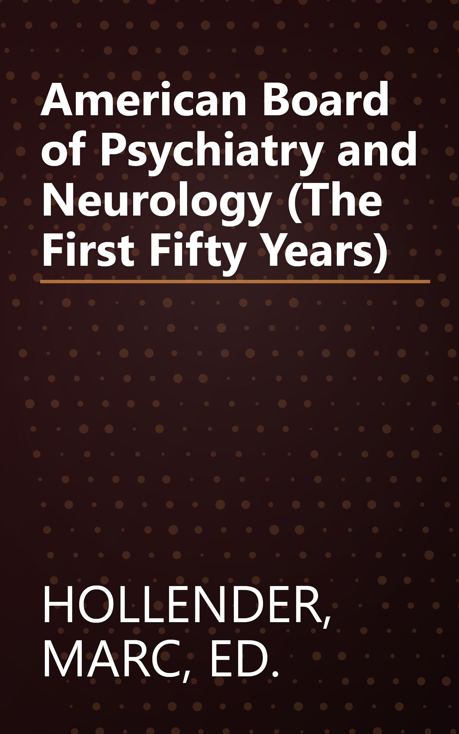 American Board of Psychiatry and Neurology (The First Fifty Years) book cover
