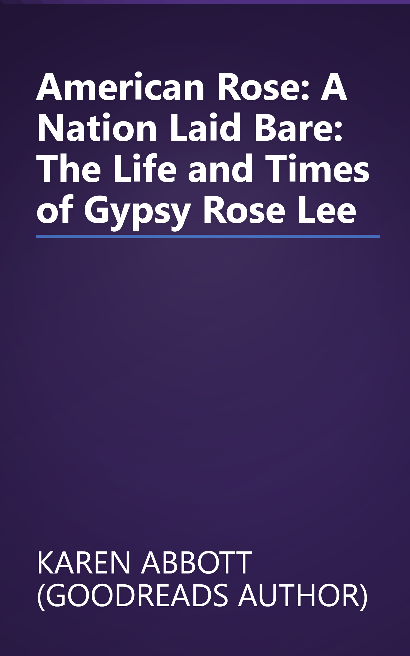 American Rose: A Nation Laid Bare: The Life and Times of Gypsy Rose Lee book cover