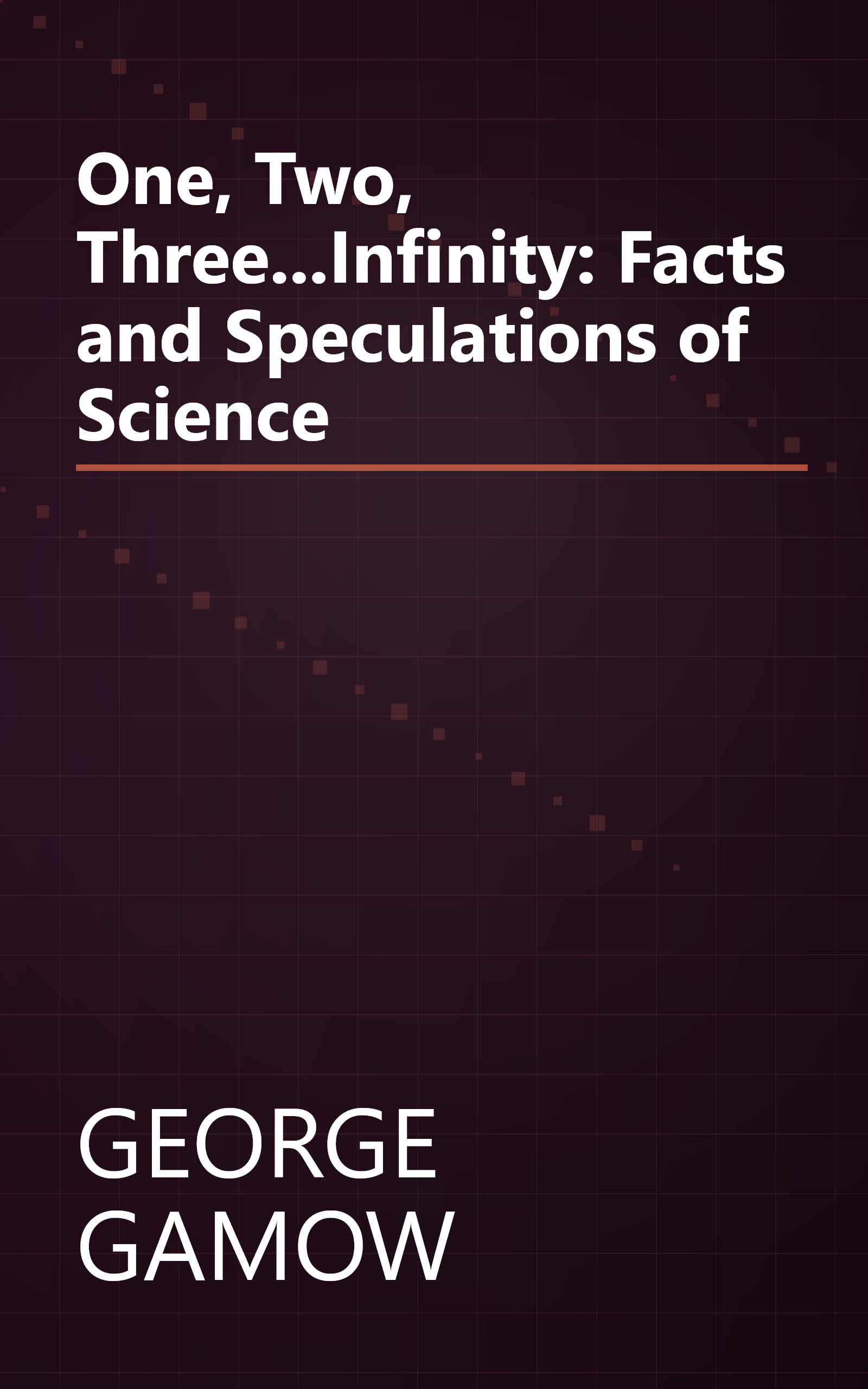 One, Two, Three...Infinity: Facts and Speculations of Science book cover