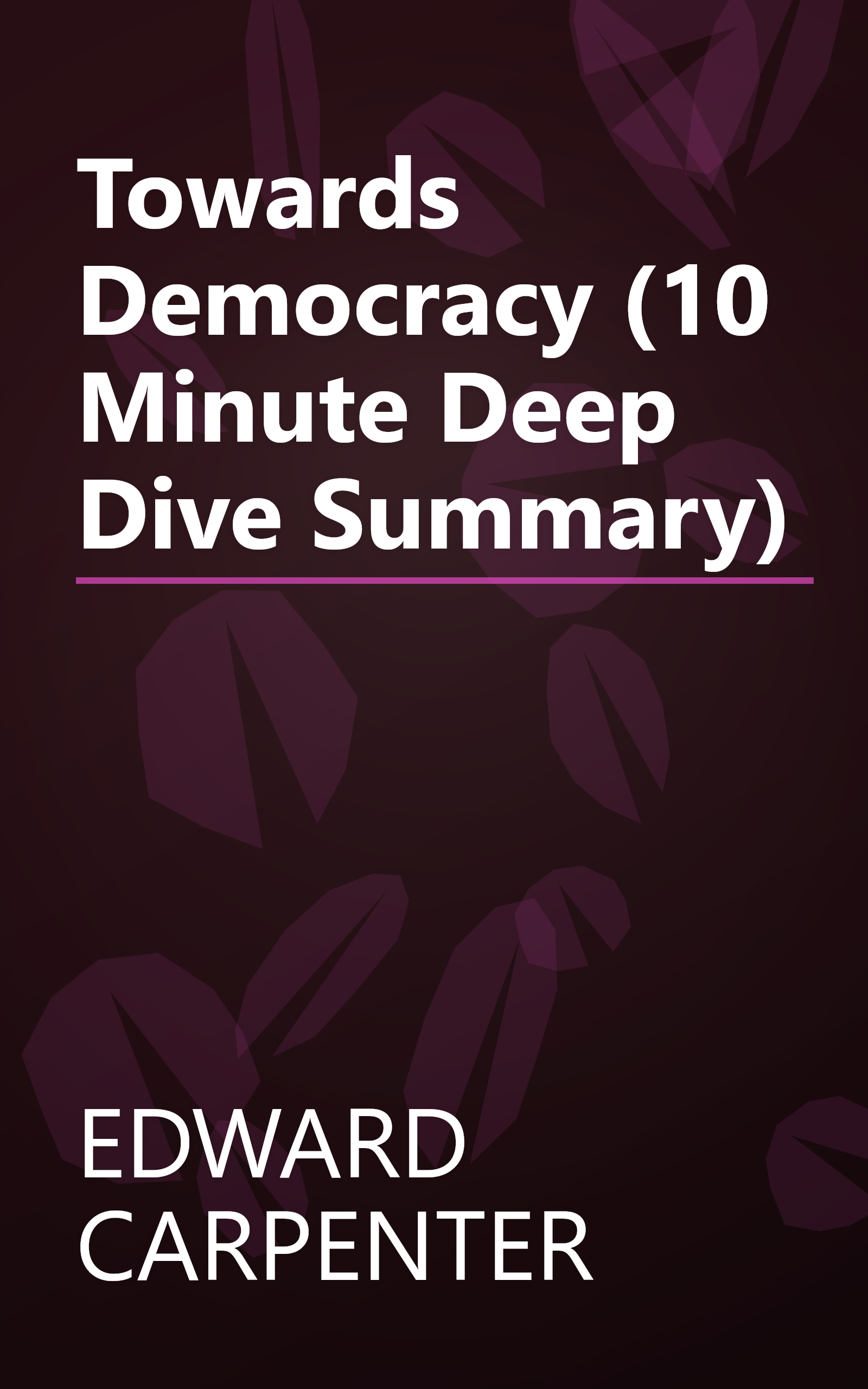 Towards Democracy (10 Minute   Deep Dive Summary) book cover