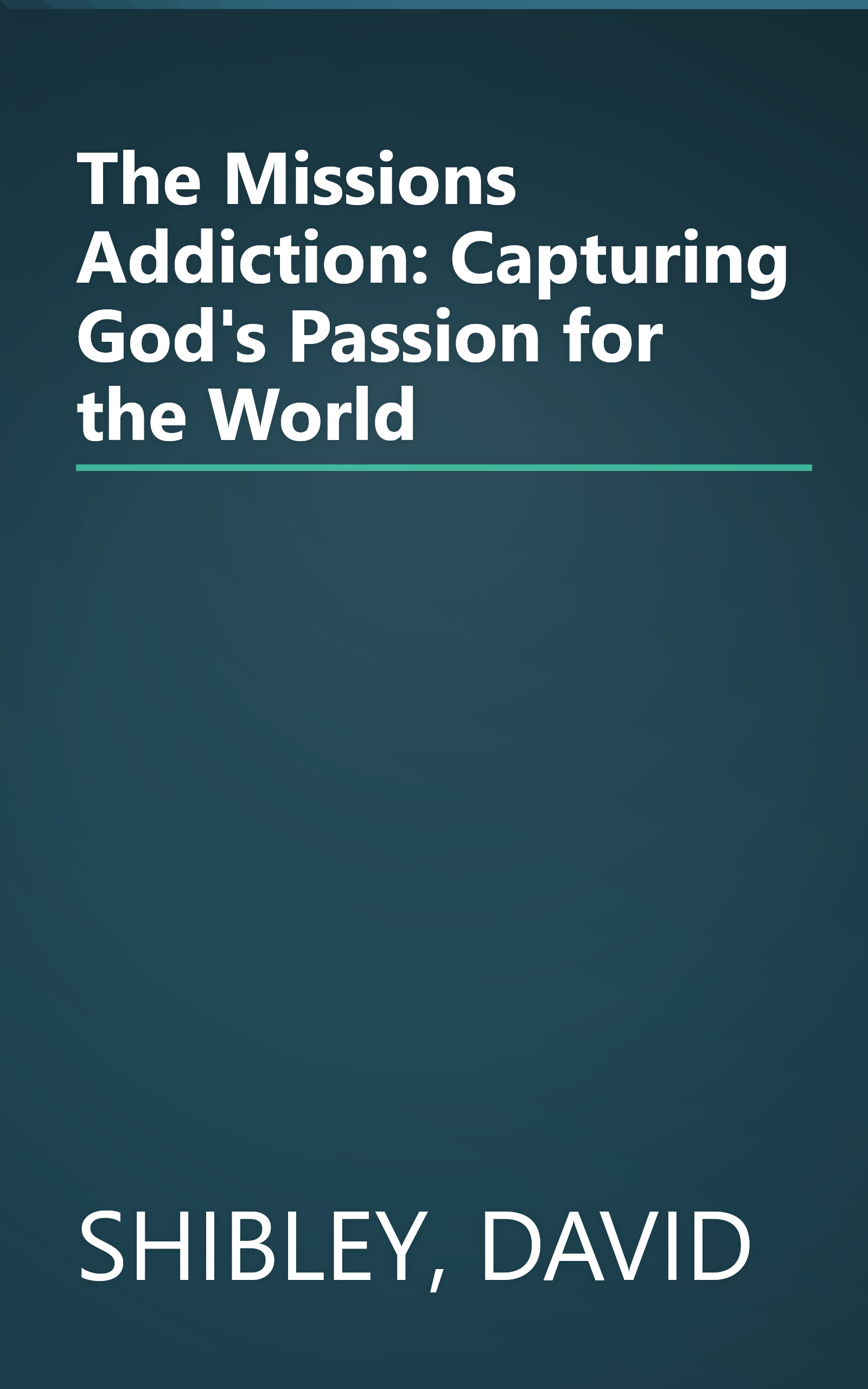 The Missions Addiction: Capturing God's Passion for the World book cover