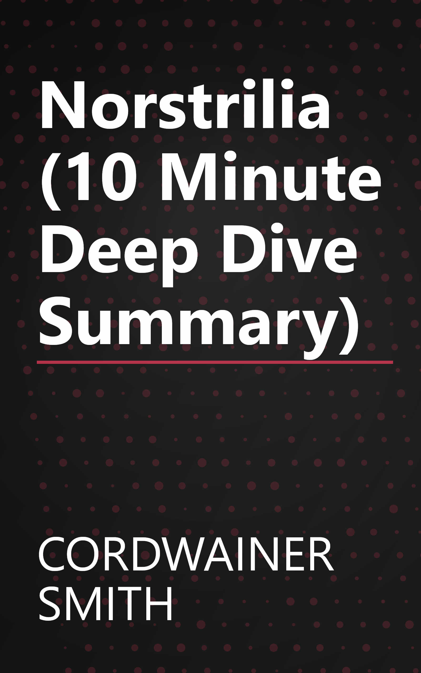 Norstrilia (10 Minute   Deep Dive Summary) book cover