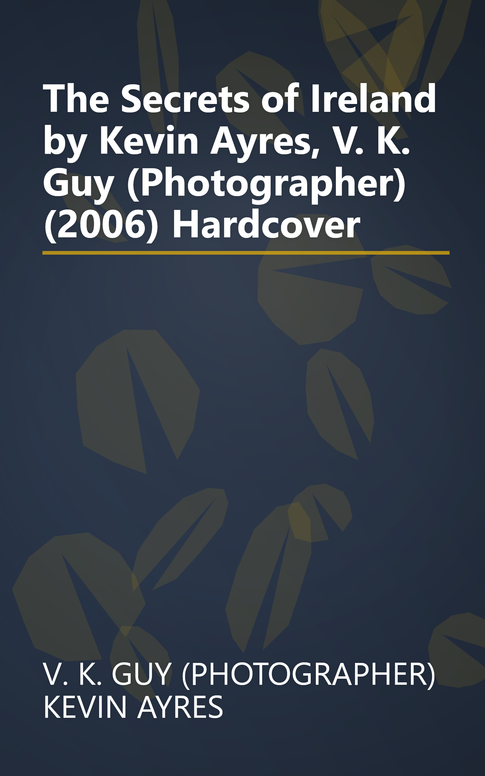 The Secrets of Ireland by Kevin Ayres, V. K. Guy (Photographer) (2006) Hardcover book cover