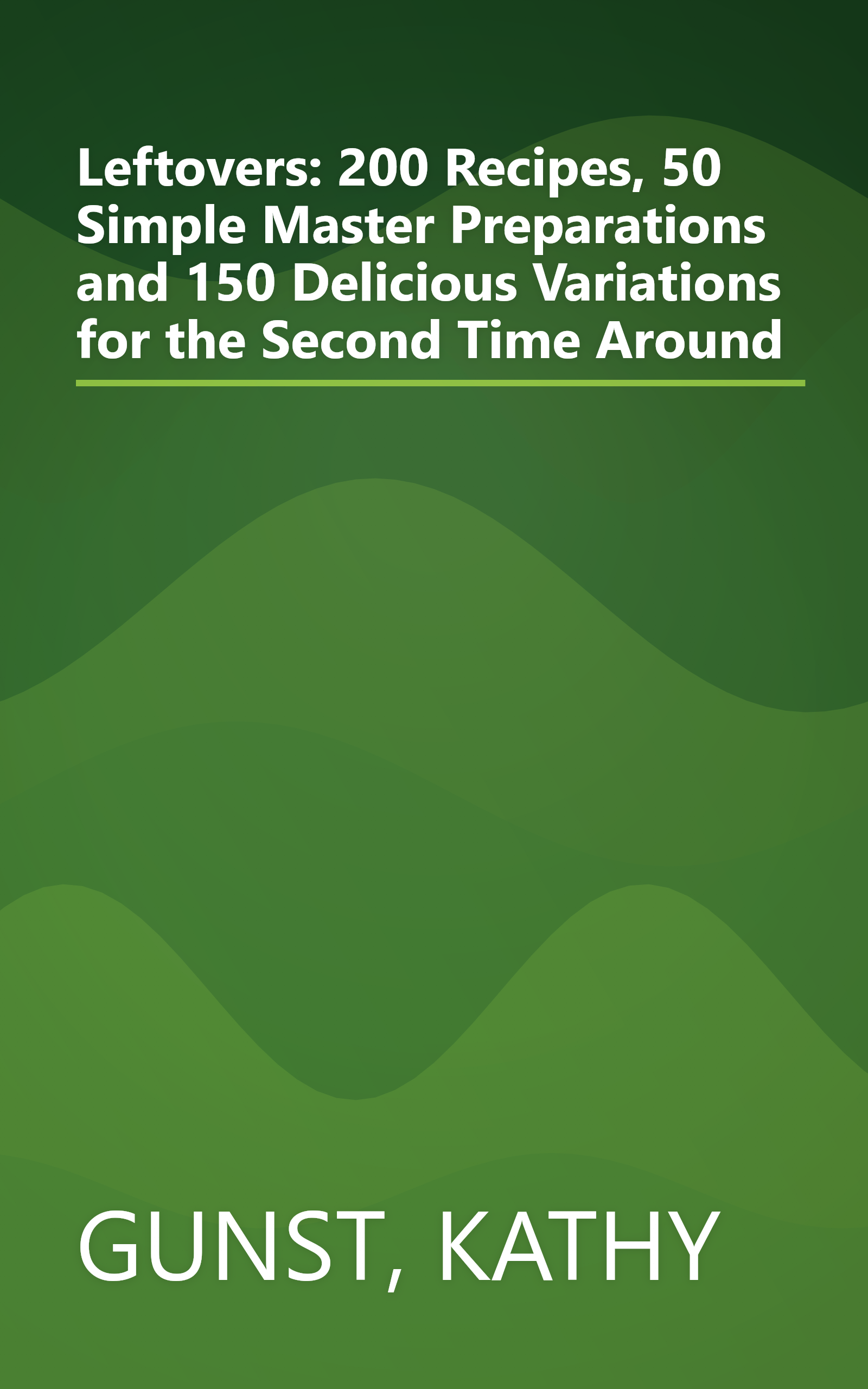 Leftovers: 200 Recipes, 50 Simple Master Preparations and 150 Delicious Variations for the Second Time Around book cover
