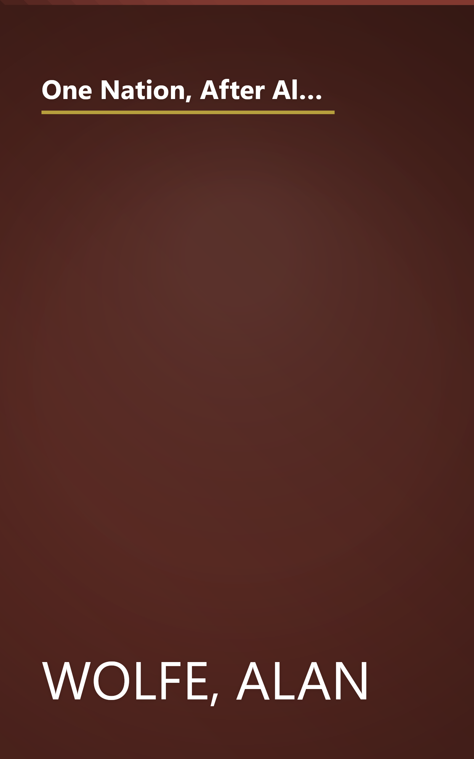 One Nation, After All: What Middle-Class Americans Really Think About God, Country, Family, Racism, Welfare, Immigration, Homosexuality, Work, The Right, The Left and Each Other book cover