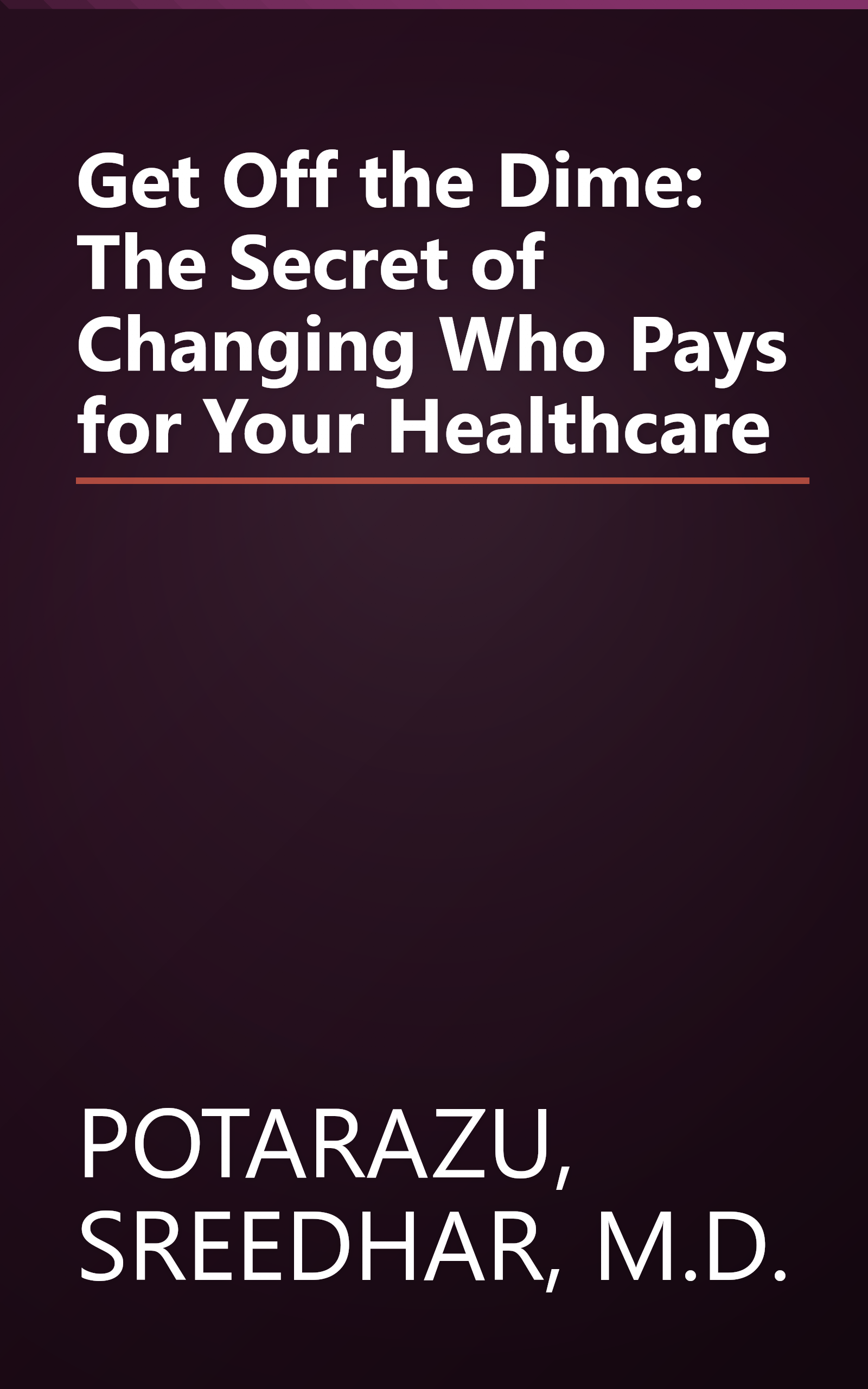 Get Off the Dime: The Secret of Changing Who Pays for Your Healthcare book cover