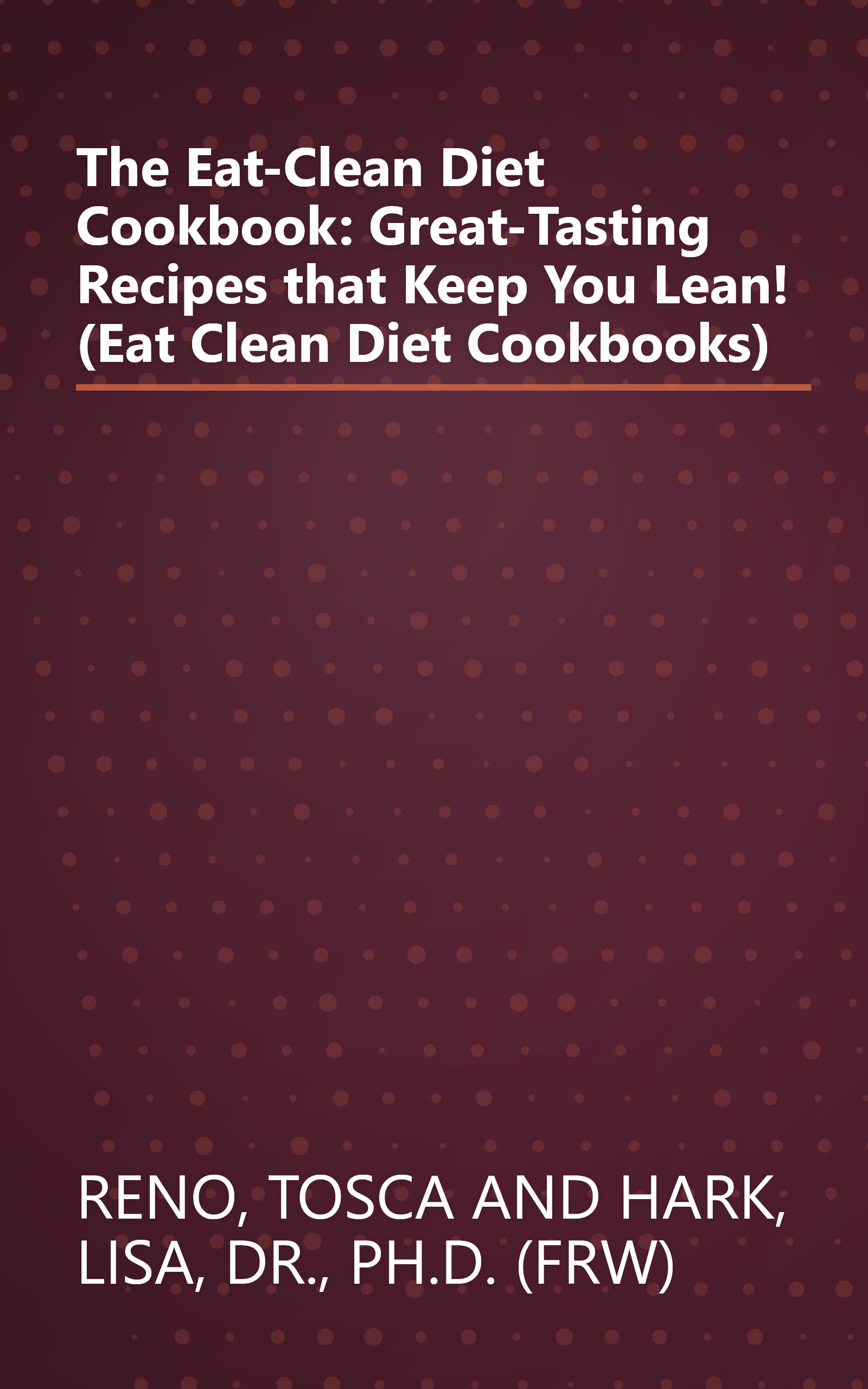 The Eat-Clean Diet Cookbook: Great-Tasting Recipes that Keep You Lean! (Eat Clean Diet Cookbooks) book cover