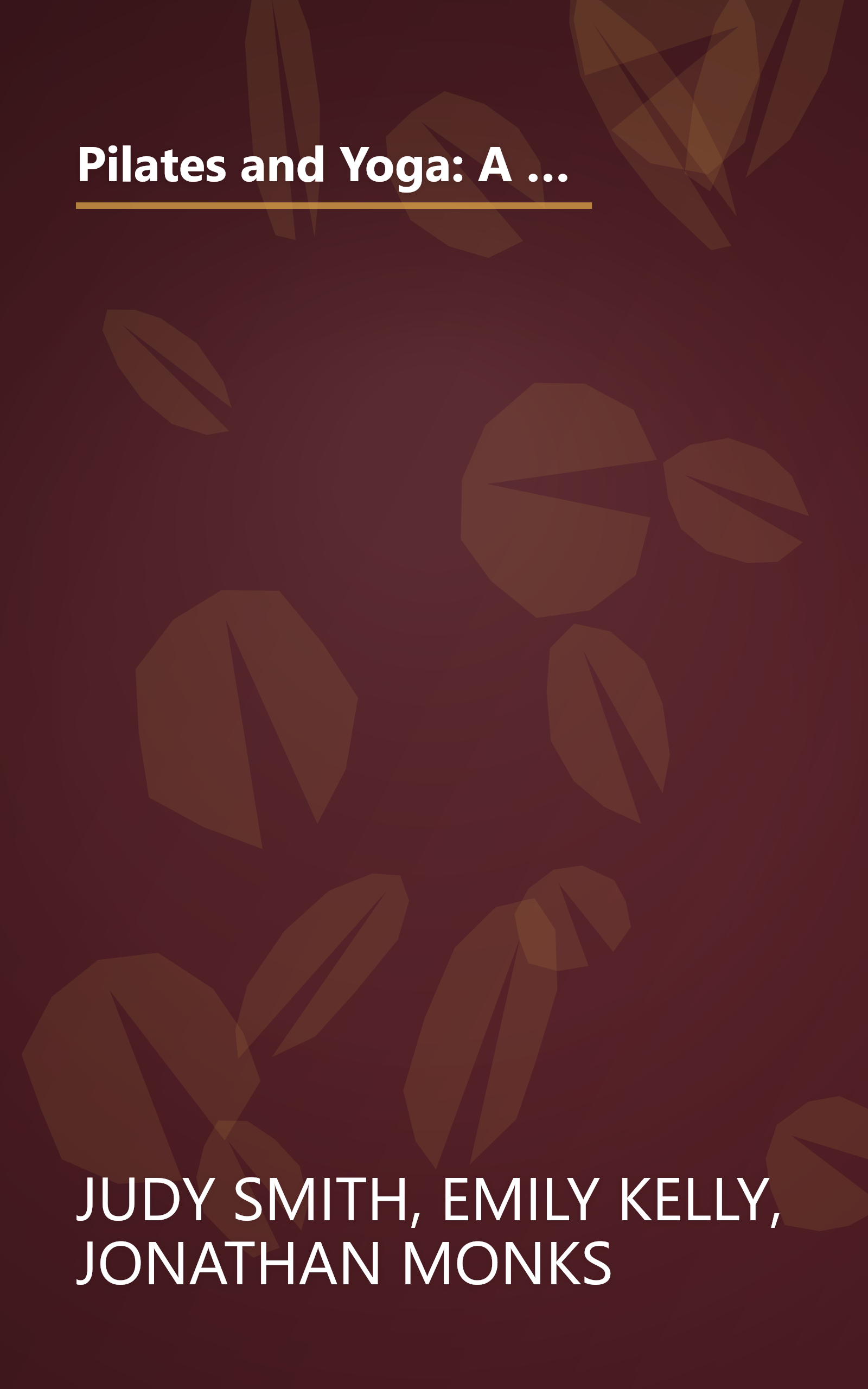 Pilates and Yoga: A High-Energy Partnership of Physical and Spiritual Exercise Techniques to Revitalize the Mind and Body by Judy Smith (2004-05-03) book cover