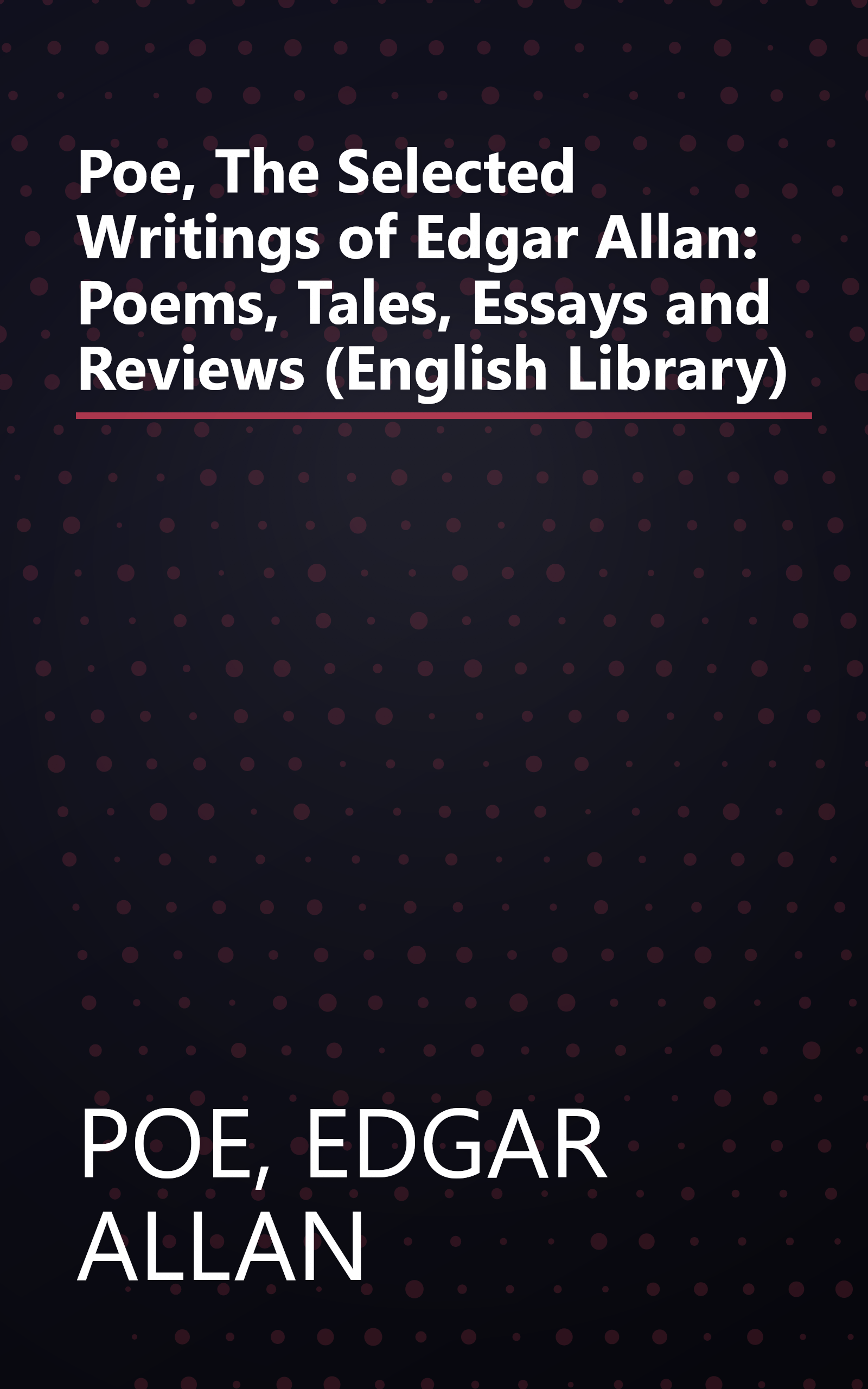 Poe, The Selected Writings of Edgar Allan: Poems, Tales, Essays and Reviews (English Library) book cover