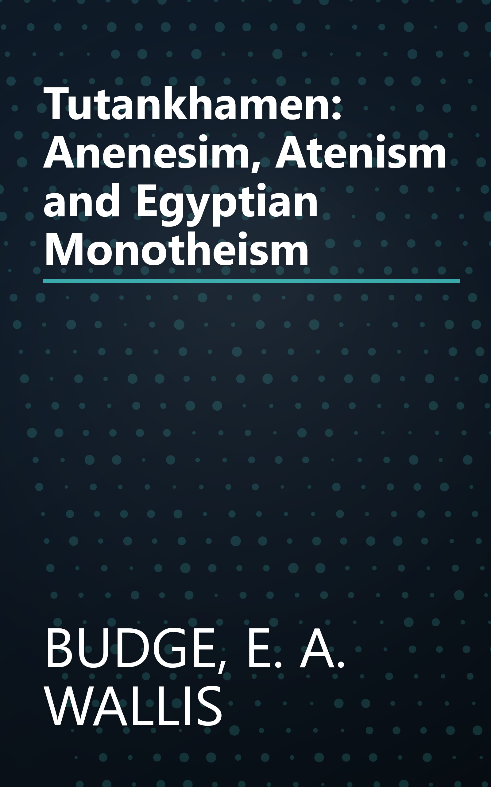 Tutankhamen: Anenesim, Atenism and Egyptian Monotheism book cover