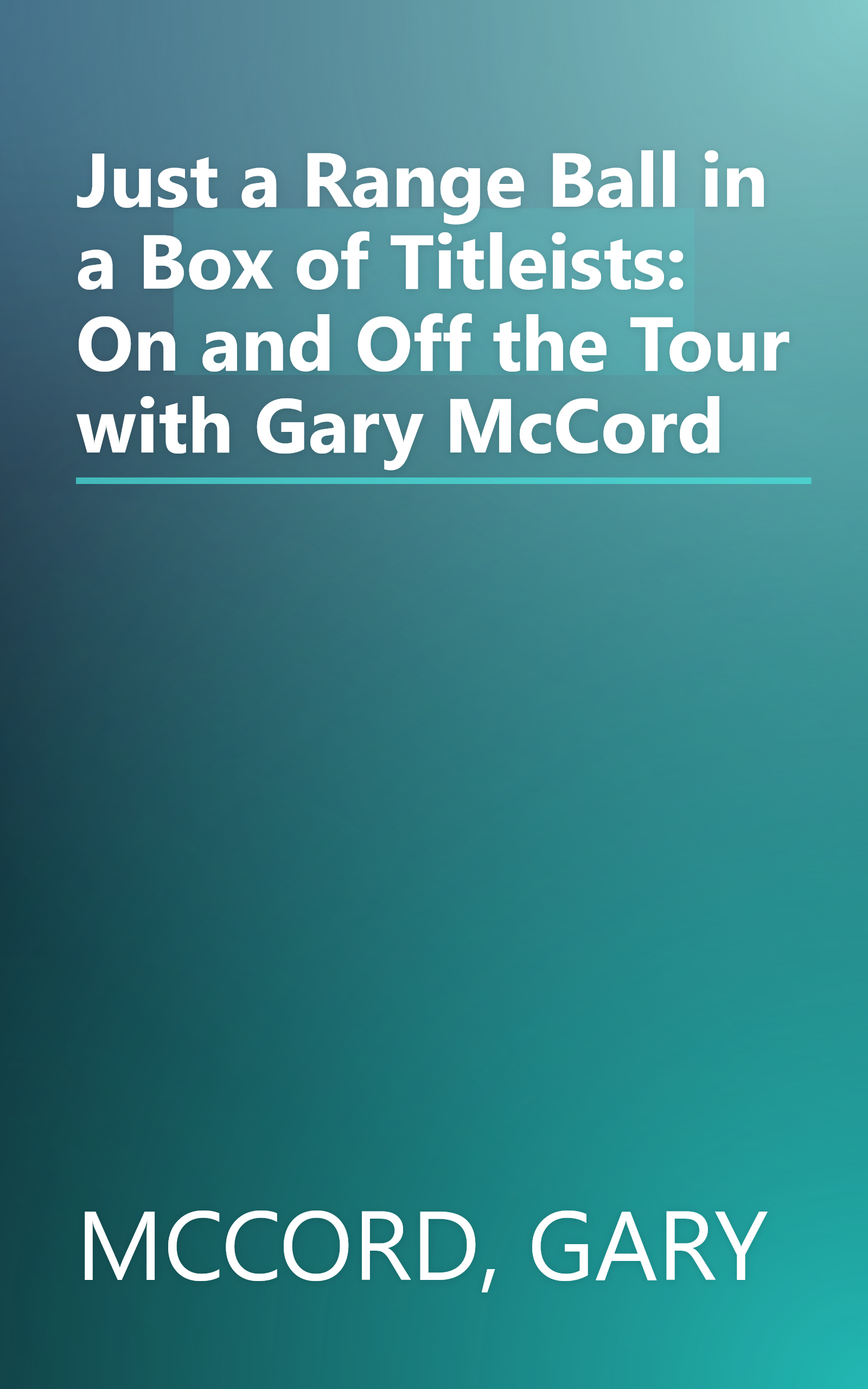 Just a Range Ball in a Box of Titleists: On and Off the Tour with Gary McCord book cover