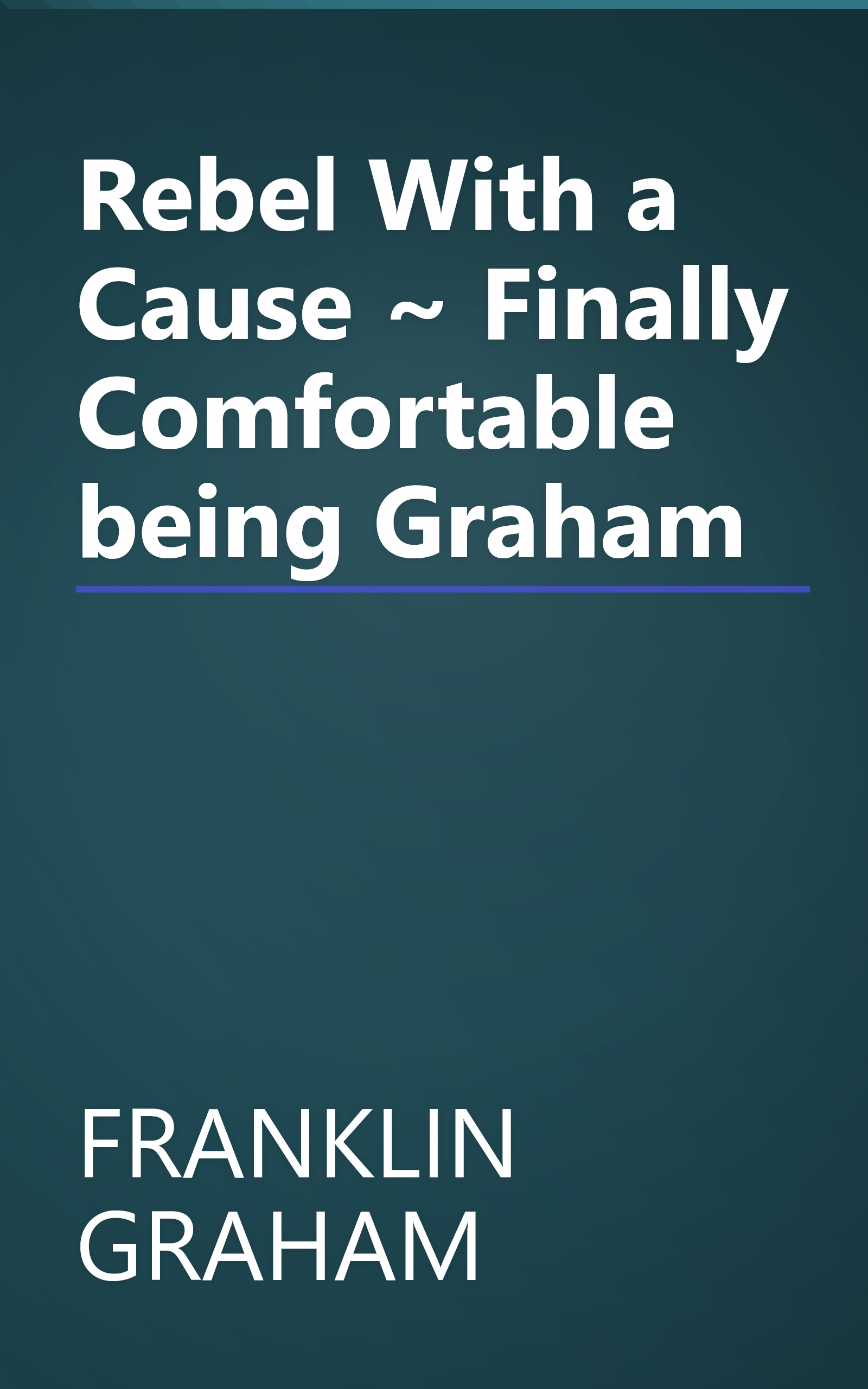 Rebel With a Cause ~ Finally Comfortable being Graham book cover
