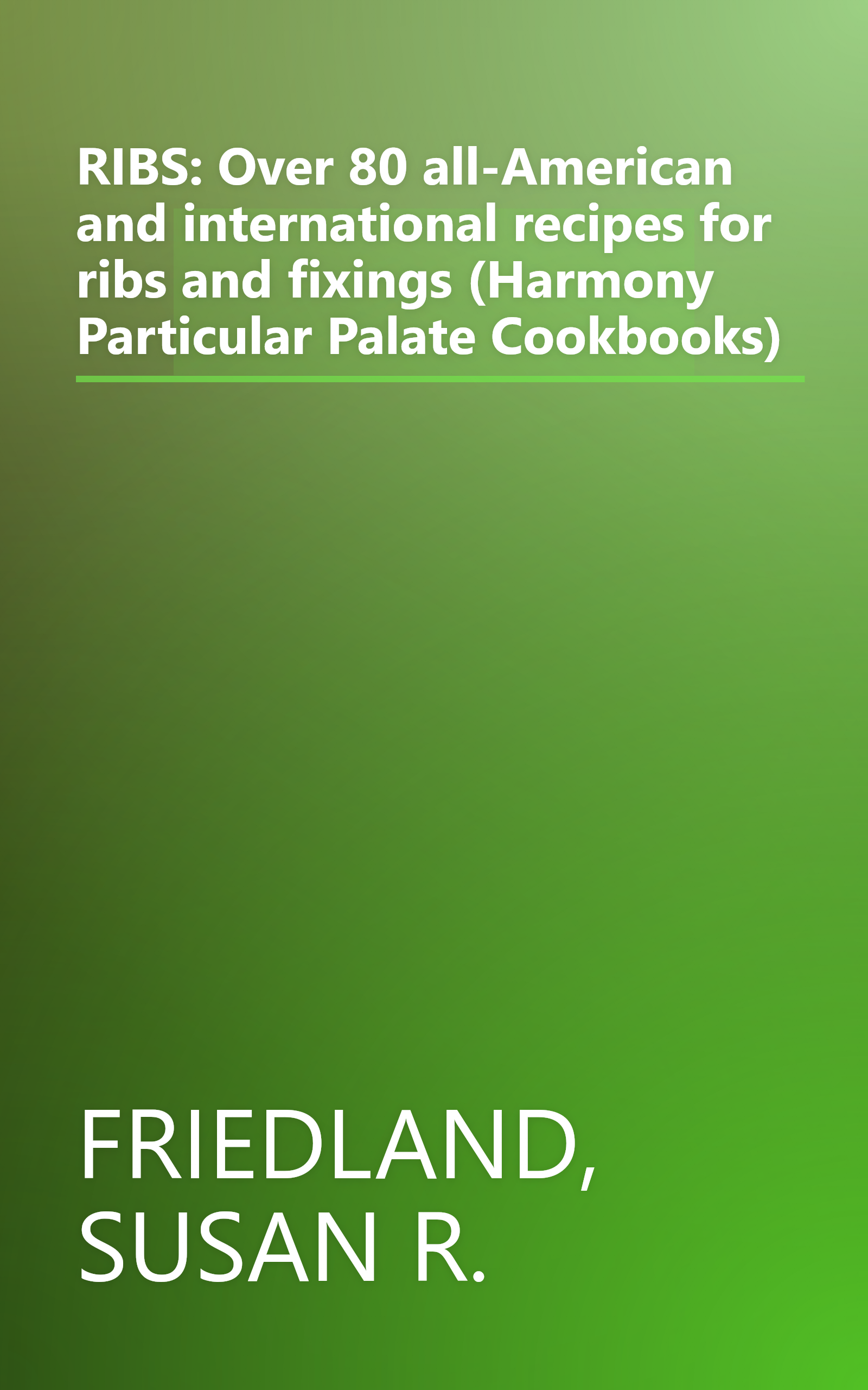 RIBS: Over 80 all-American and international recipes for ribs and fixings (Harmony Particular Palate Cookbooks) book cover