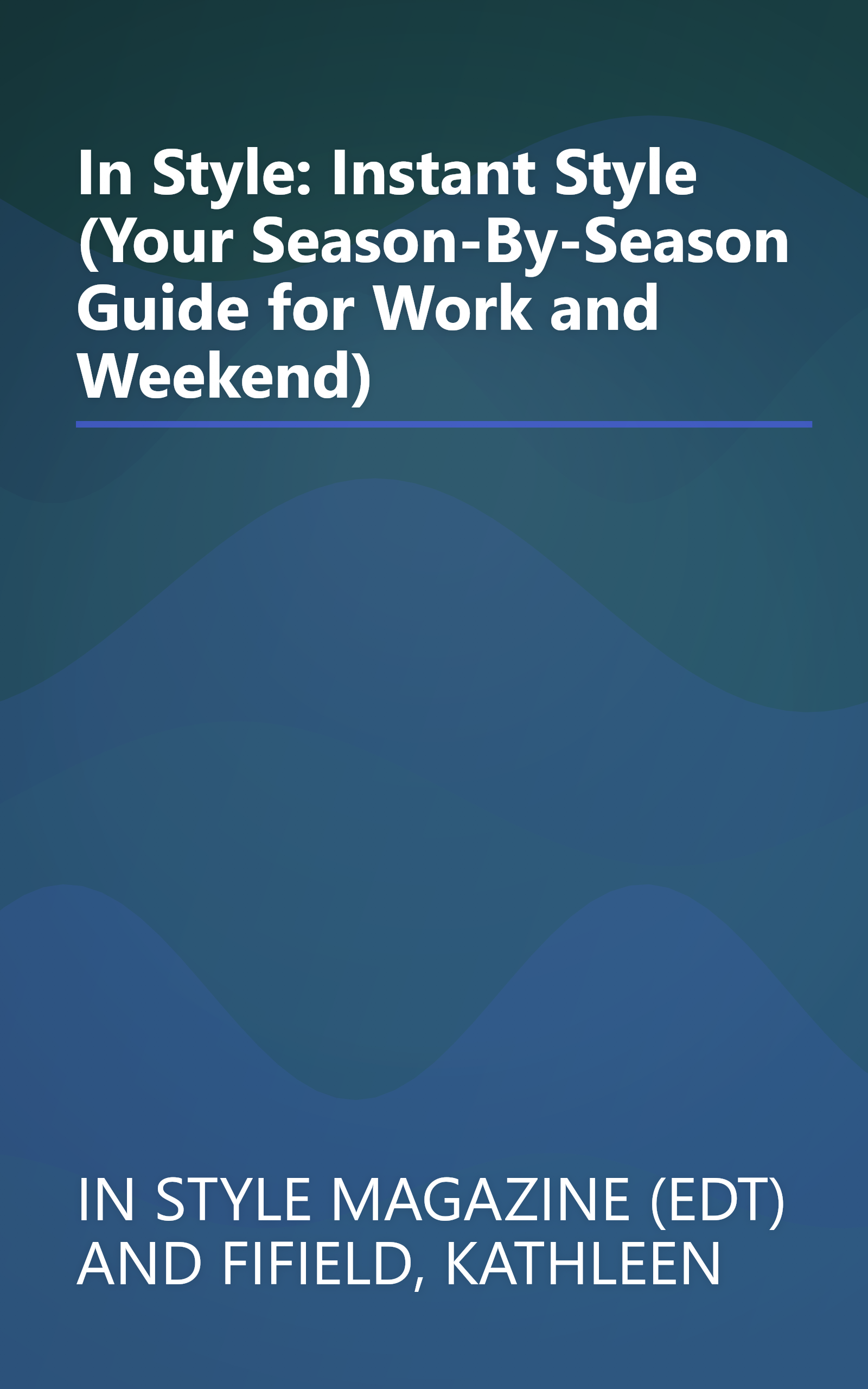 In Style: Instant Style (Your Season-By-Season Guide for Work and Weekend) book cover