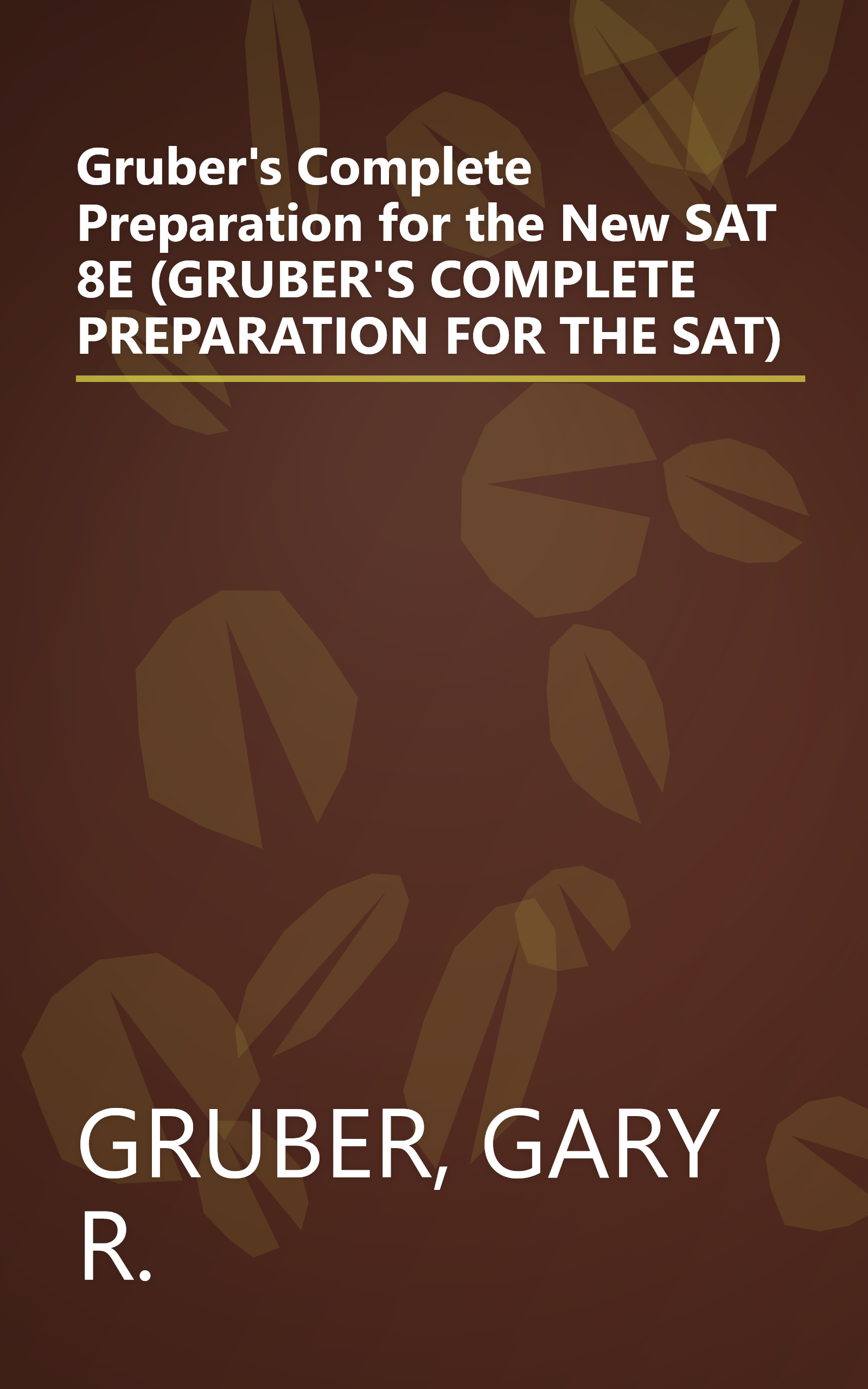 Gruber's Complete Preparation for the New SAT 8E (GRUBER'S COMPLETE PREPARATION FOR THE SAT) book cover