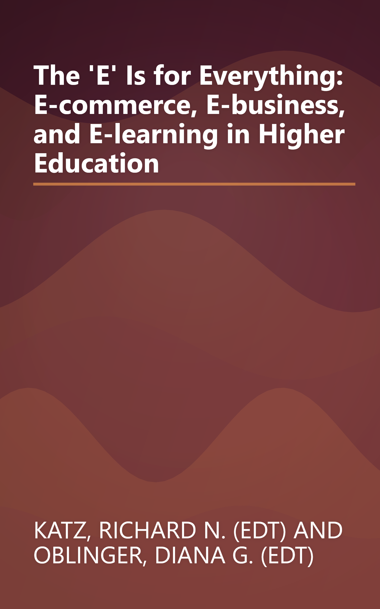 The 'E' Is for Everything: E-commerce, E-business, and E-learning in Higher Education book cover