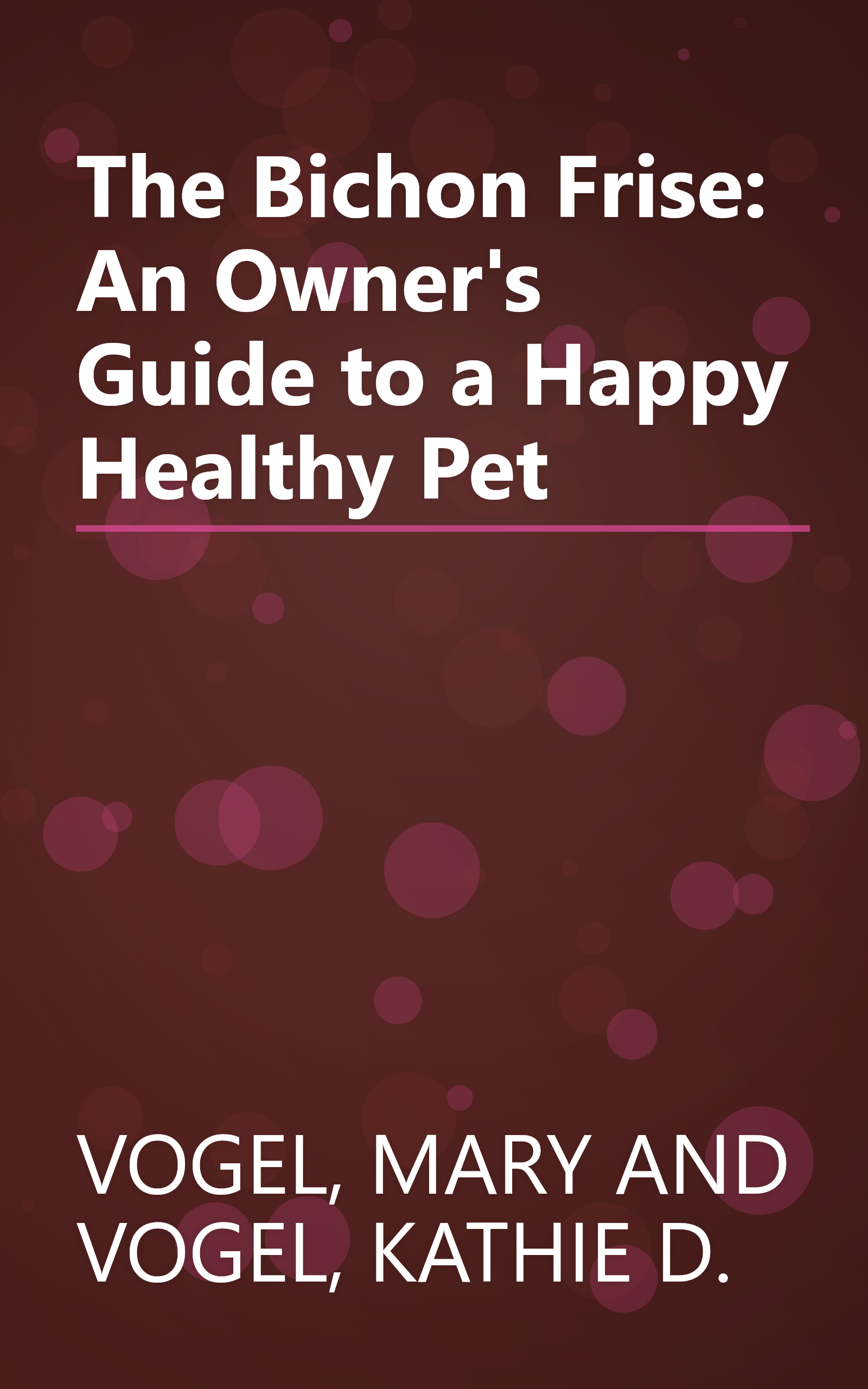 The Bichon Frise: An Owner's Guide to a Happy Healthy Pet book cover