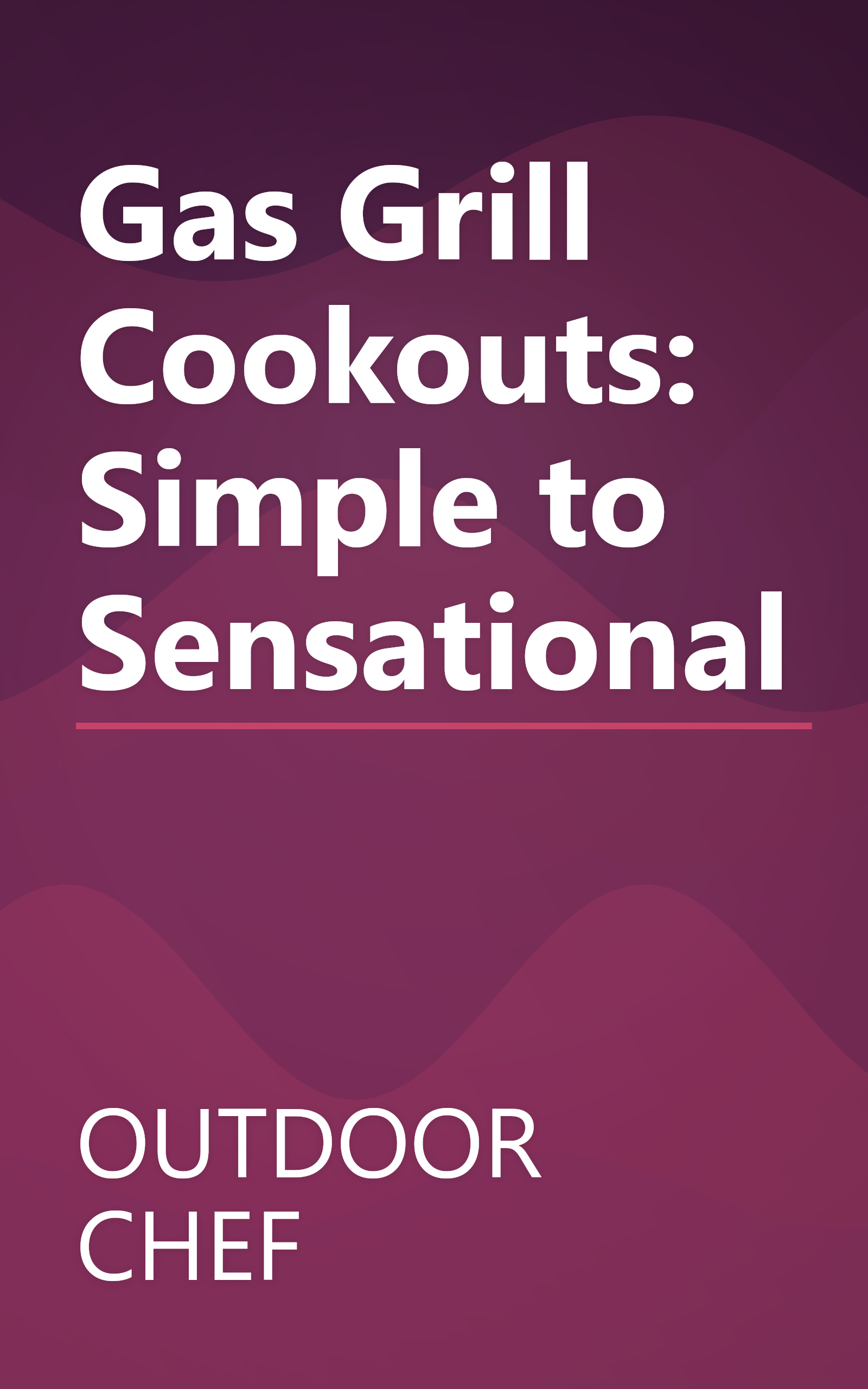 Gas Grill Cookouts: Simple to Sensational book cover