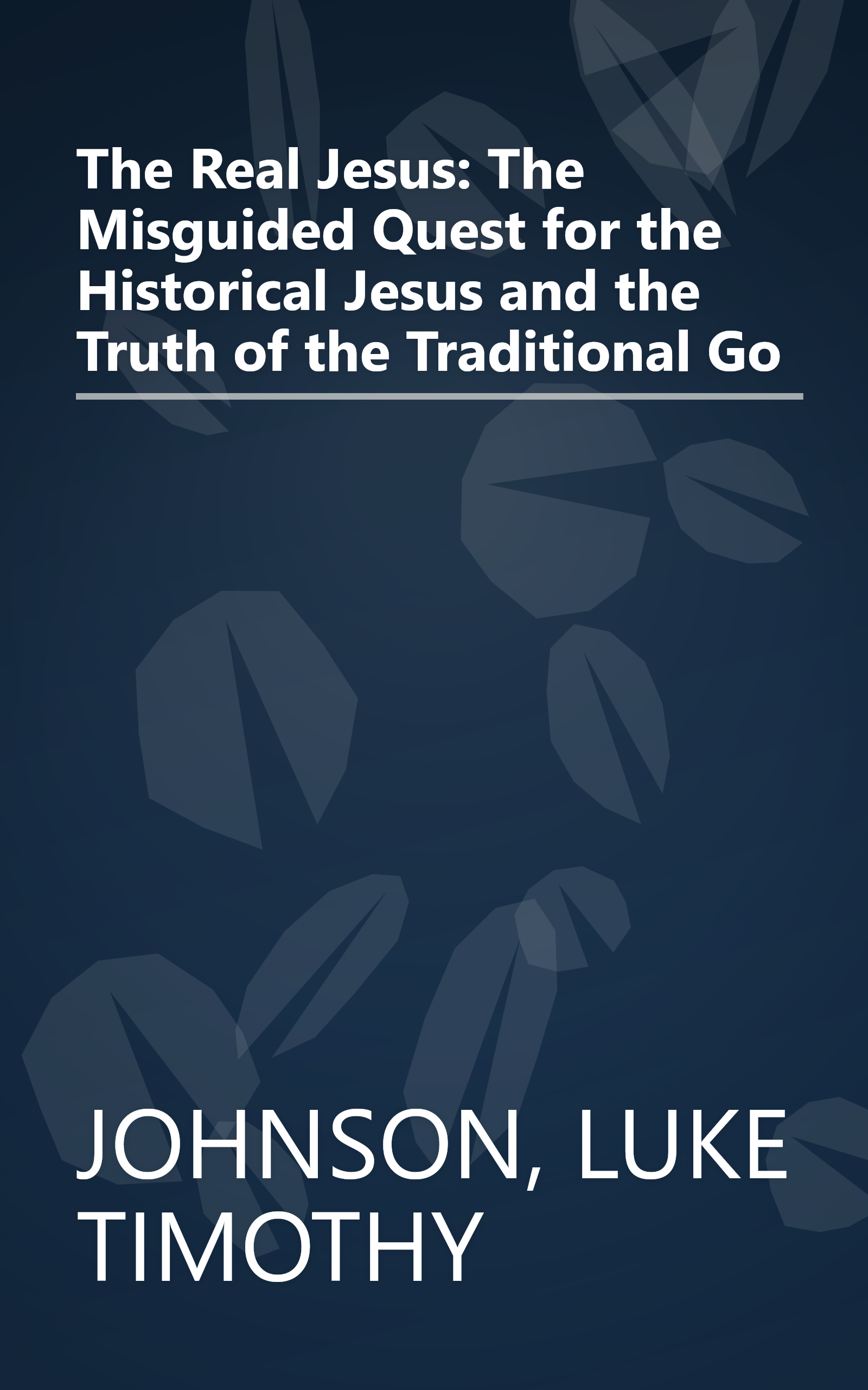 The Real Jesus: The Misguided Quest for the Historical Jesus and the Truth of the Traditional Go book cover