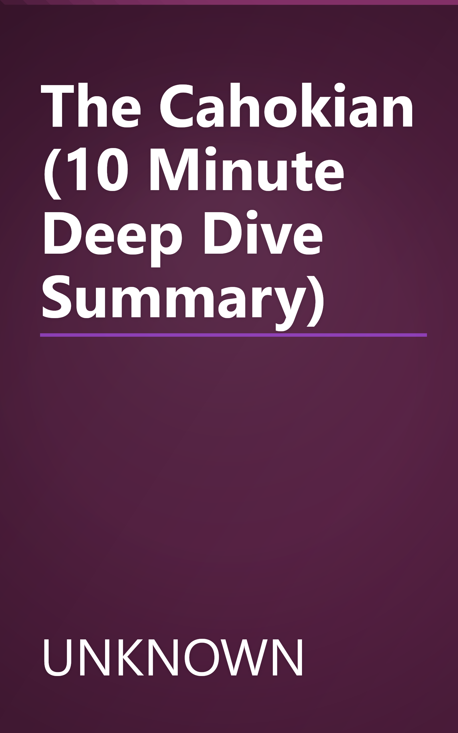 The Cahokian (10 Minute   Deep Dive Summary) book cover