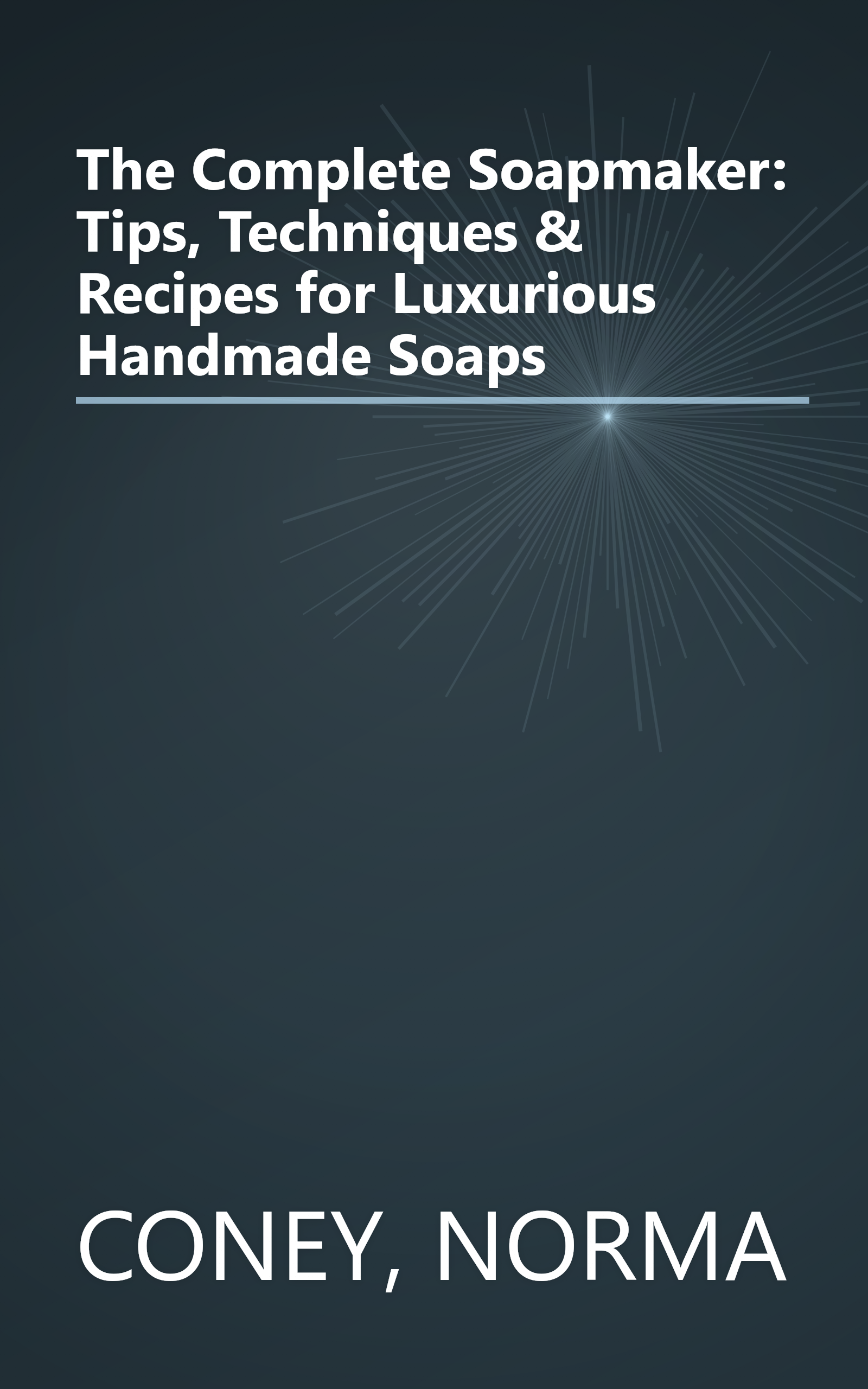 The Complete Soapmaker: Tips, Techniques & Recipes for Luxurious Handmade Soaps book cover