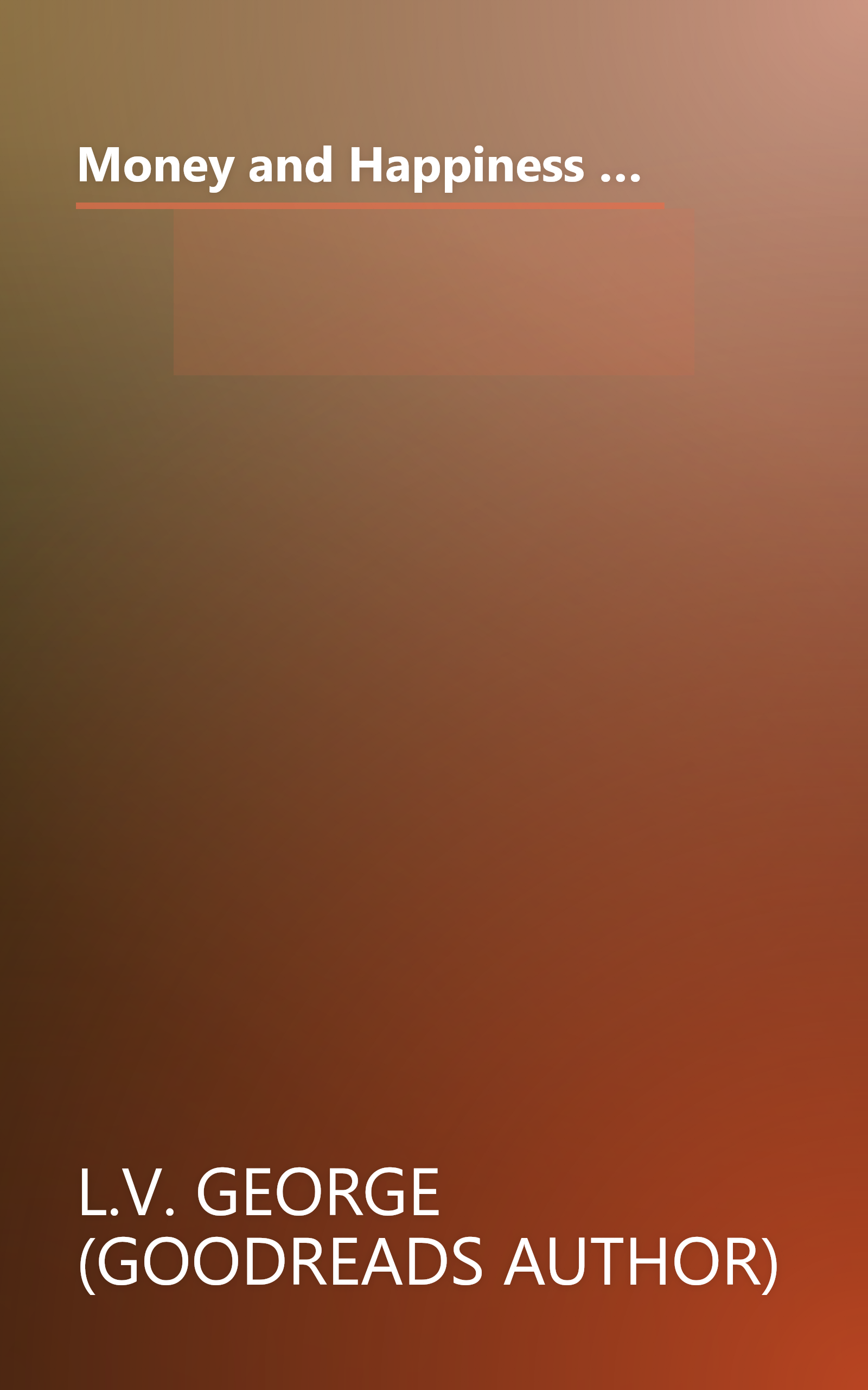 Money and Happiness (the Scientific Way): Scientifically Proven Ways to Be Happy and Highly Effective Life Hacks for Financial Independence book cover