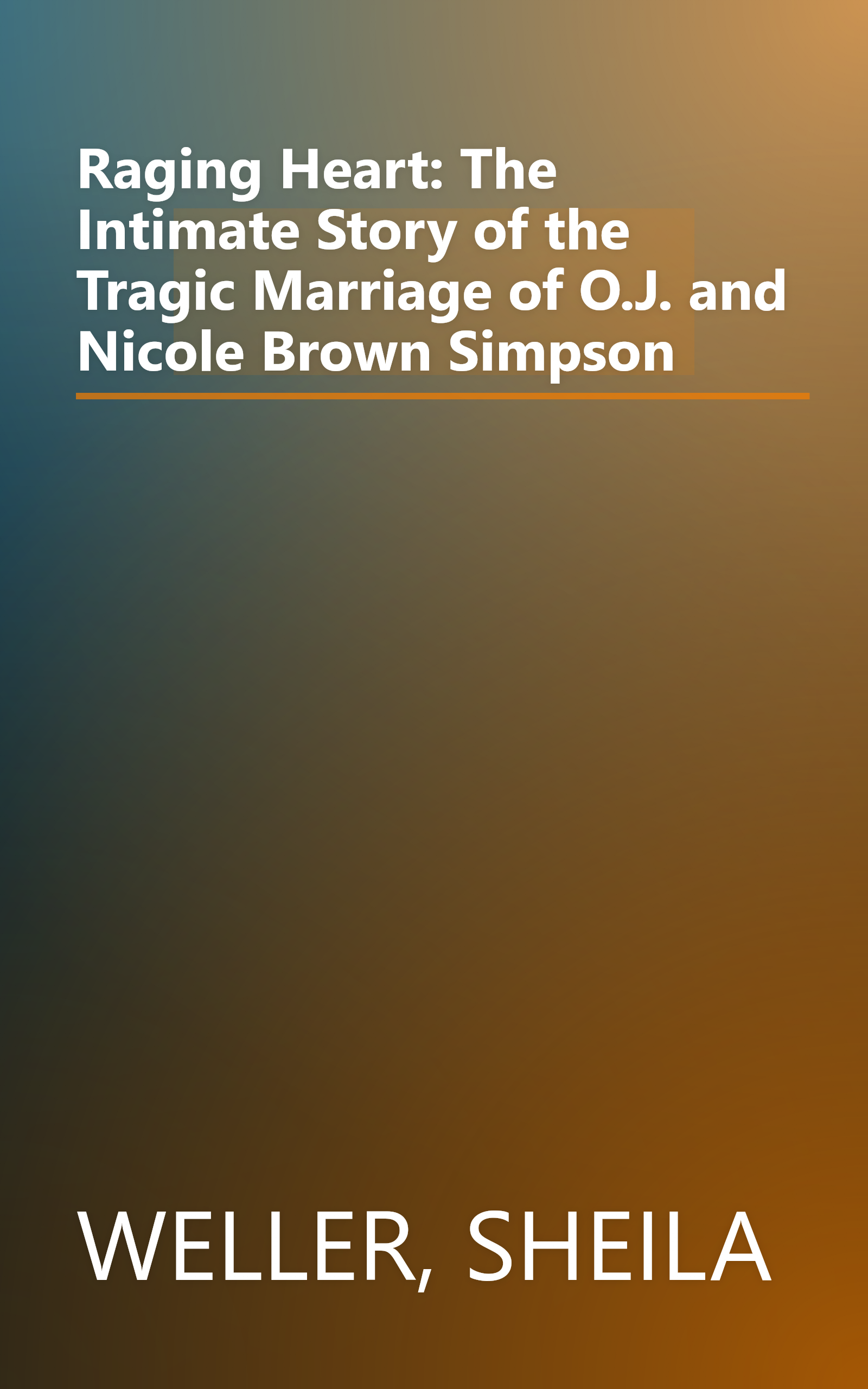 Raging Heart: The Intimate Story of the Tragic Marriage of O.J. and Nicole Brown Simpson book cover