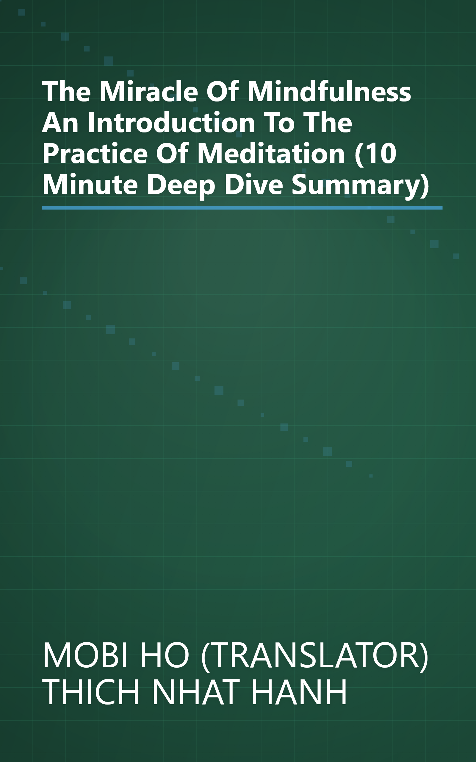 The Miracle Of Mindfulness  An Introduction To The Practice Of Meditation (10 Minute   Deep Dive Summary) book cover